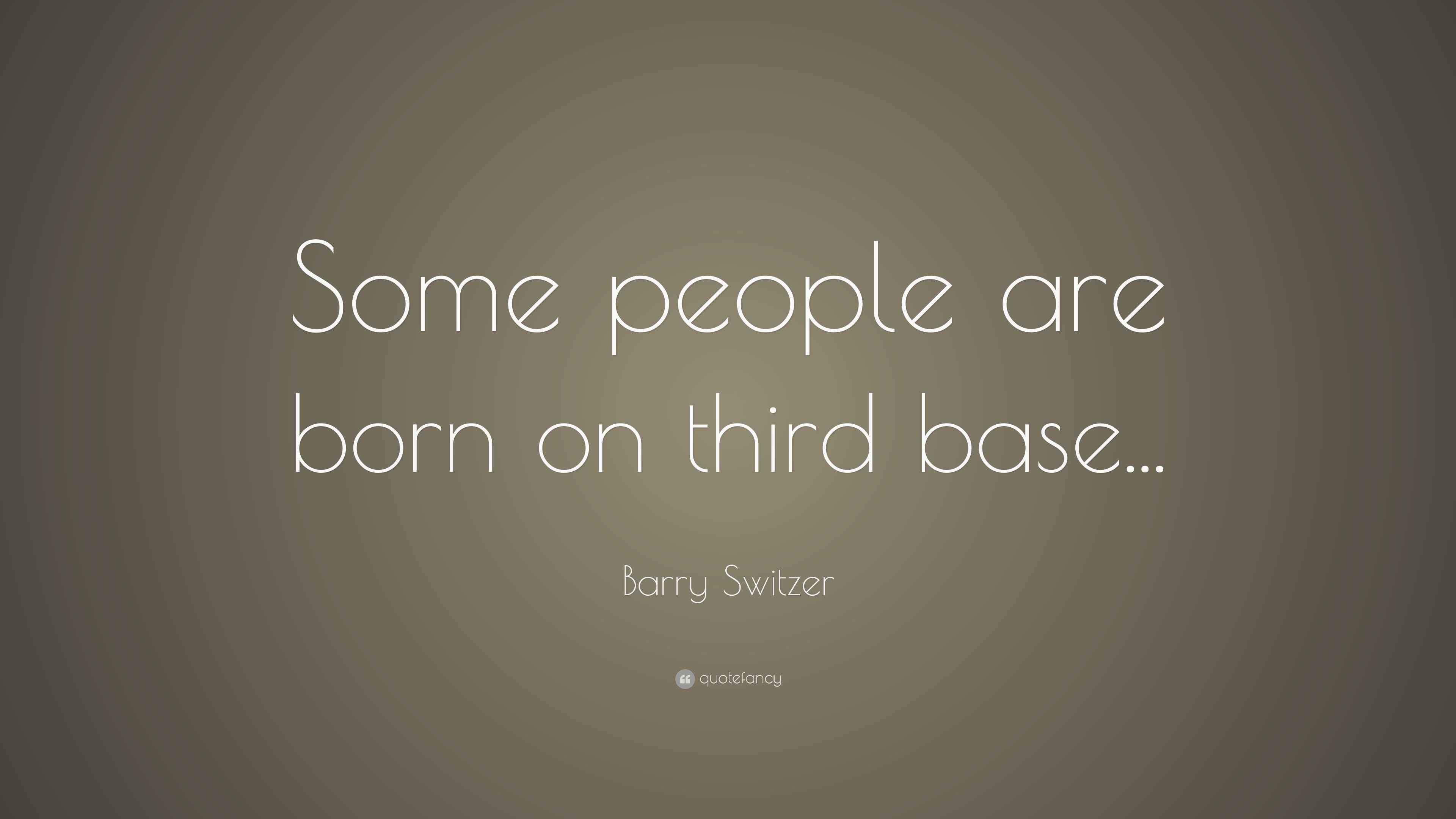 Barry Switzer Quote: “Some people are born on third base...”