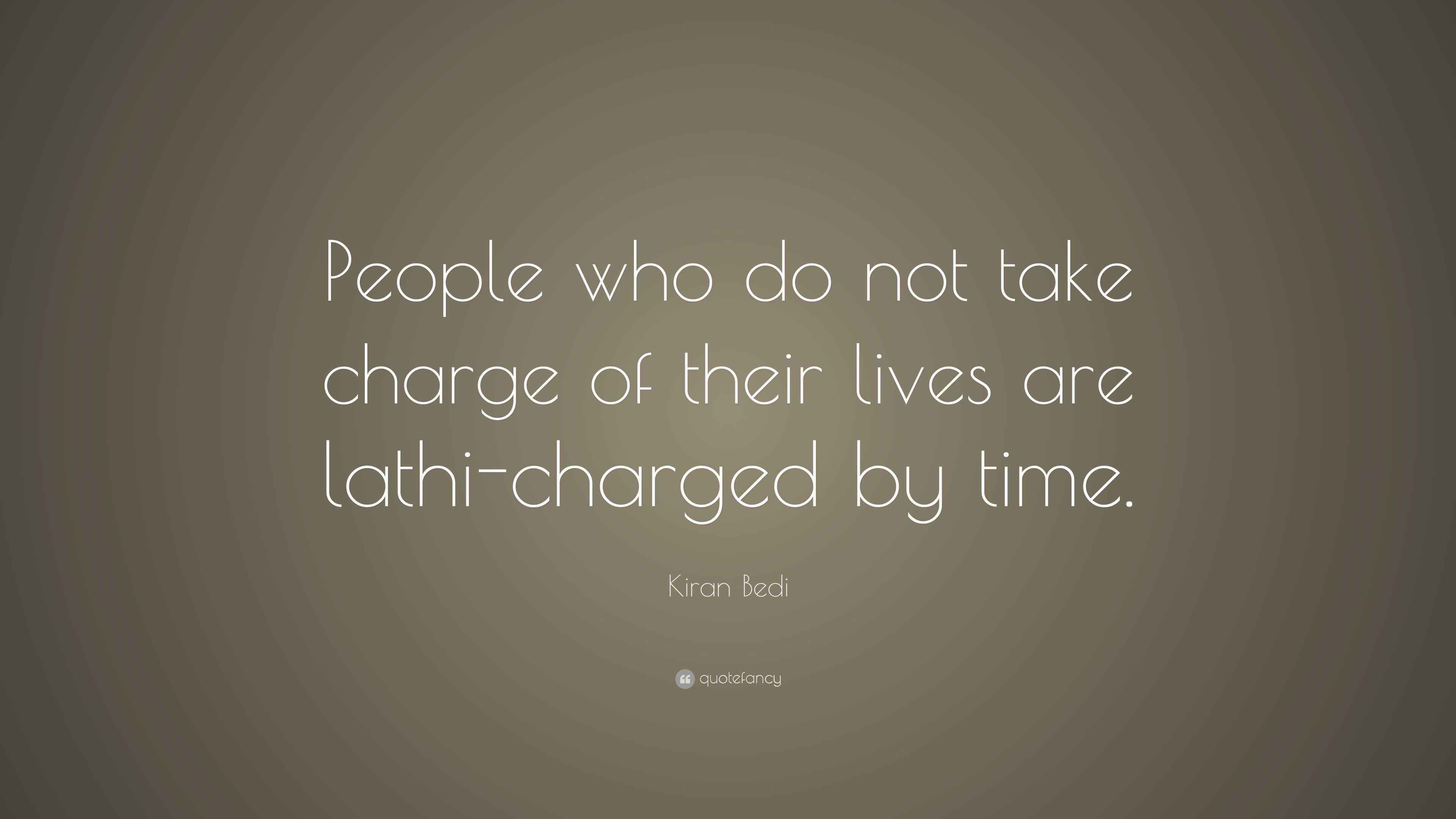 Kiran Bedi Quote: “People who do not take charge of their lives are ...
