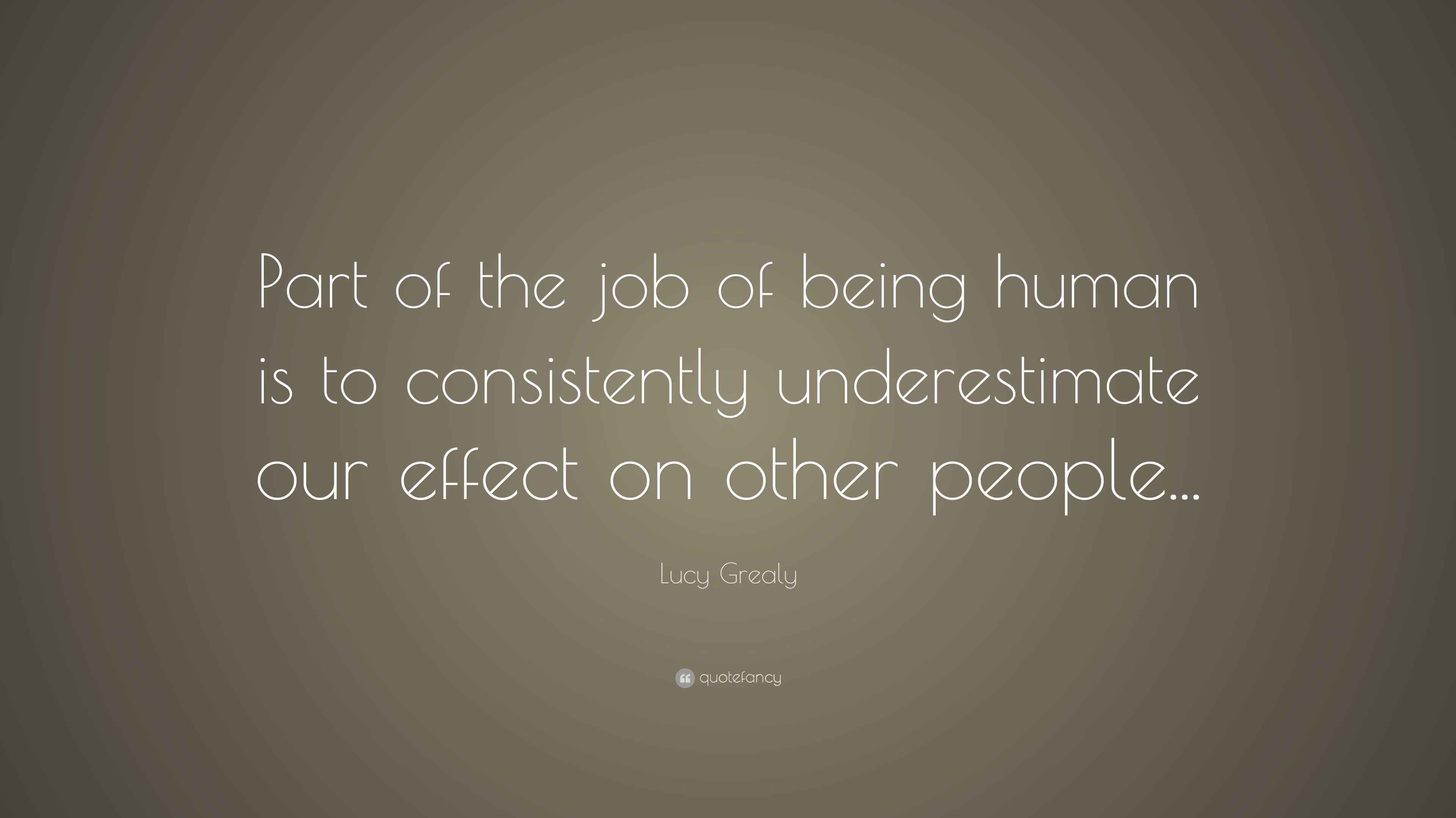 Lucy Grealy Quote: “Part of the job of being human is to consistently ...