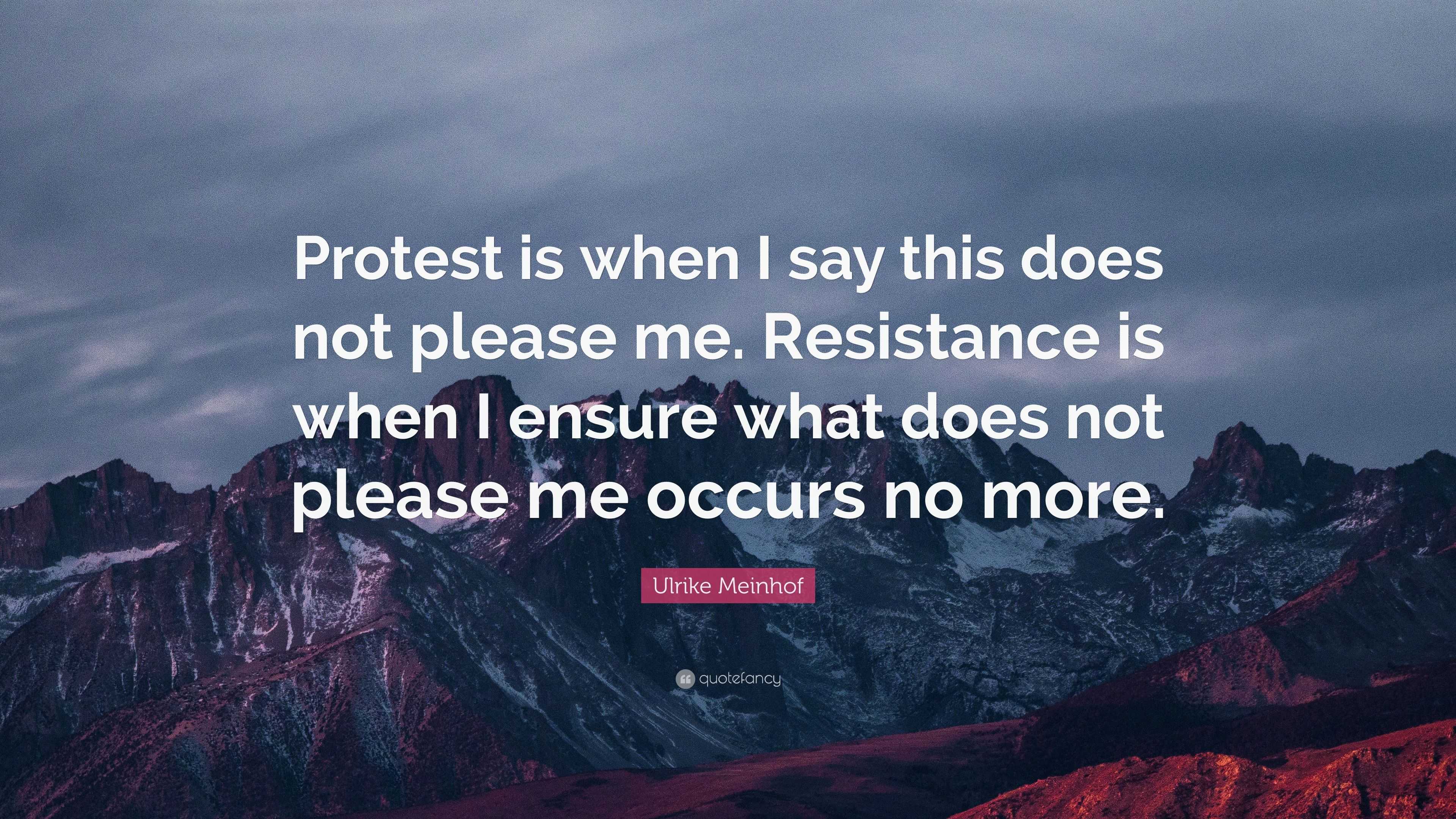 Ulrike Meinhof Quote: “Protest is when I say this does not please me ...