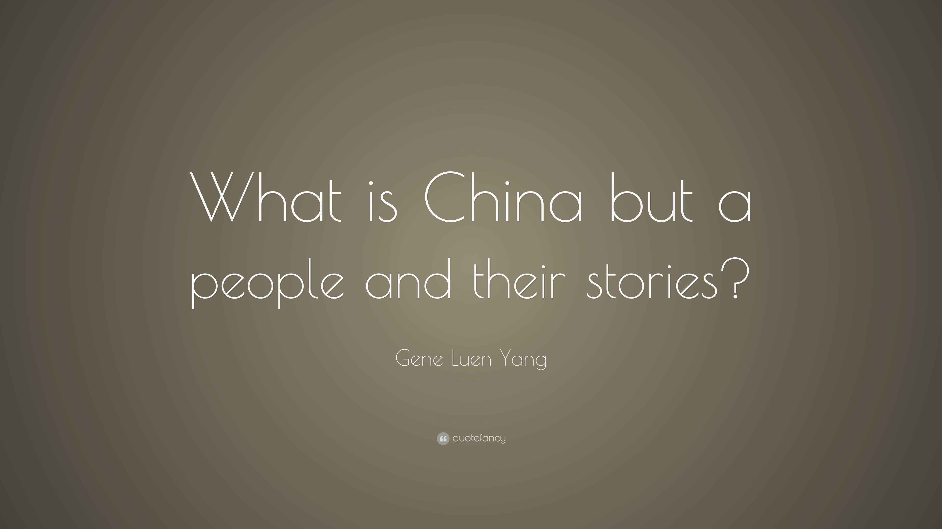 Gene Luen Yang Quote: “What is China but a people and their stories?”