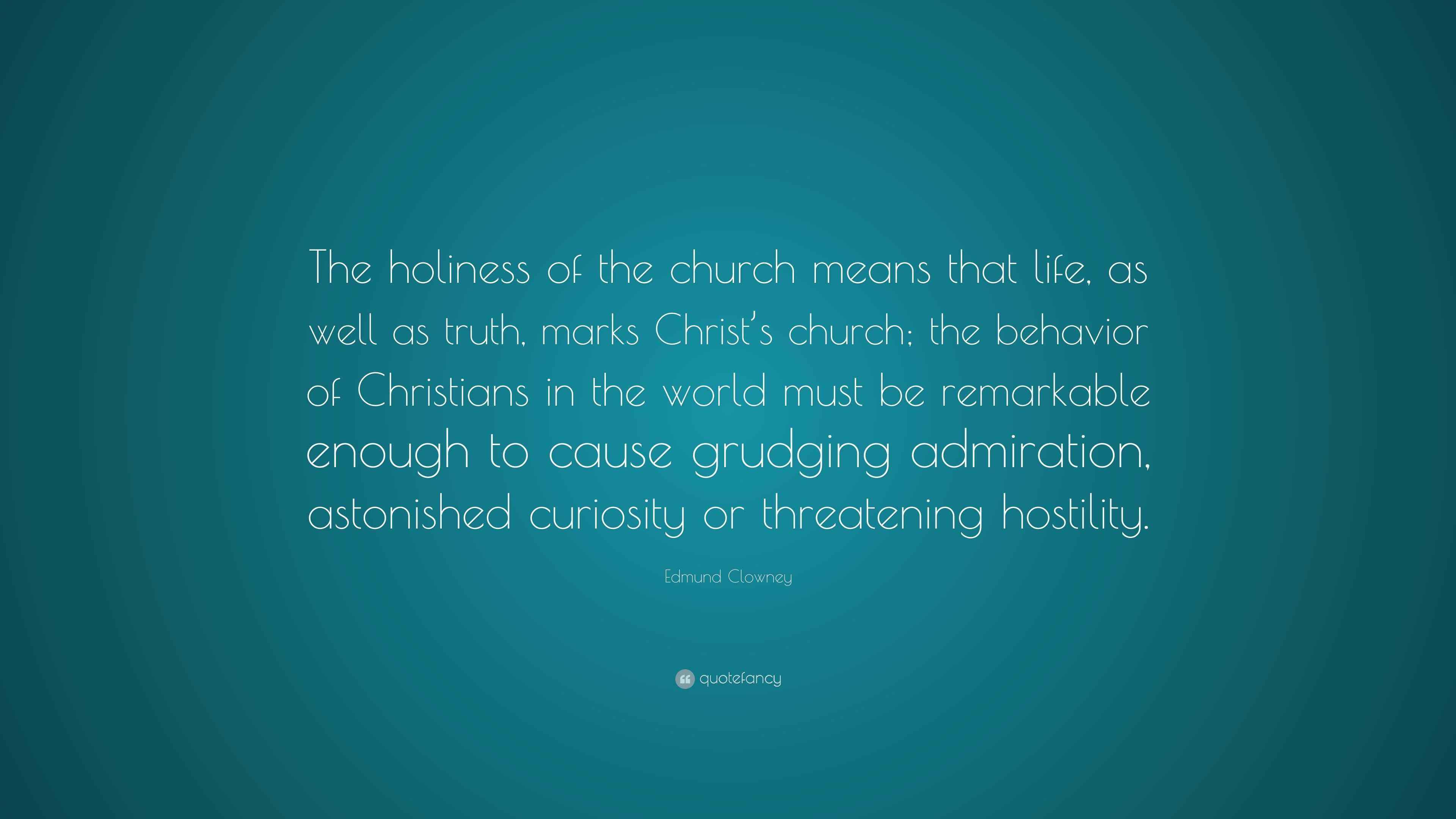 Edmund Clowney Quote: “The holiness of the church means that life, as ...