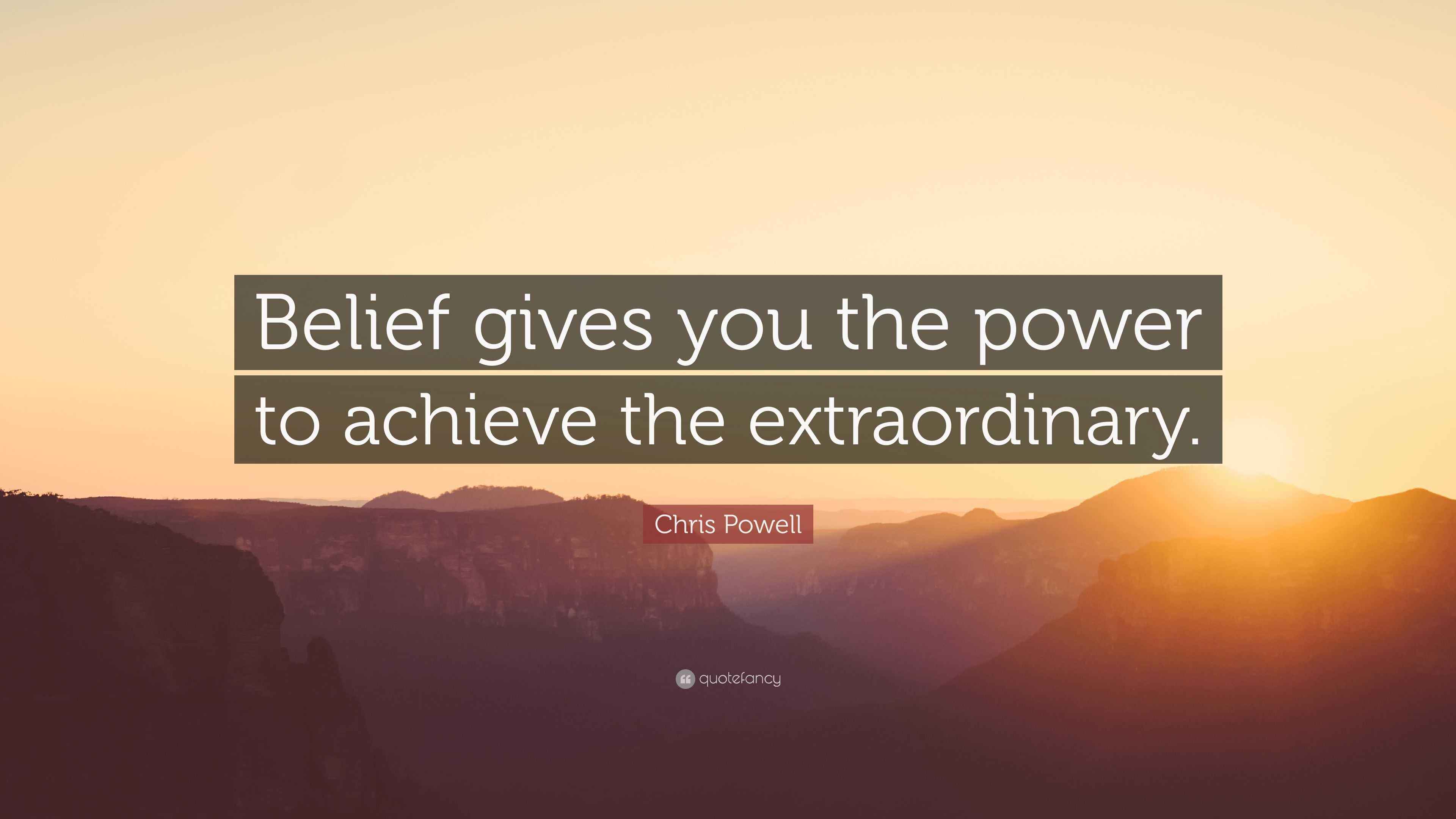 Chris Powell Quote: “Belief gives you the power to achieve the ...