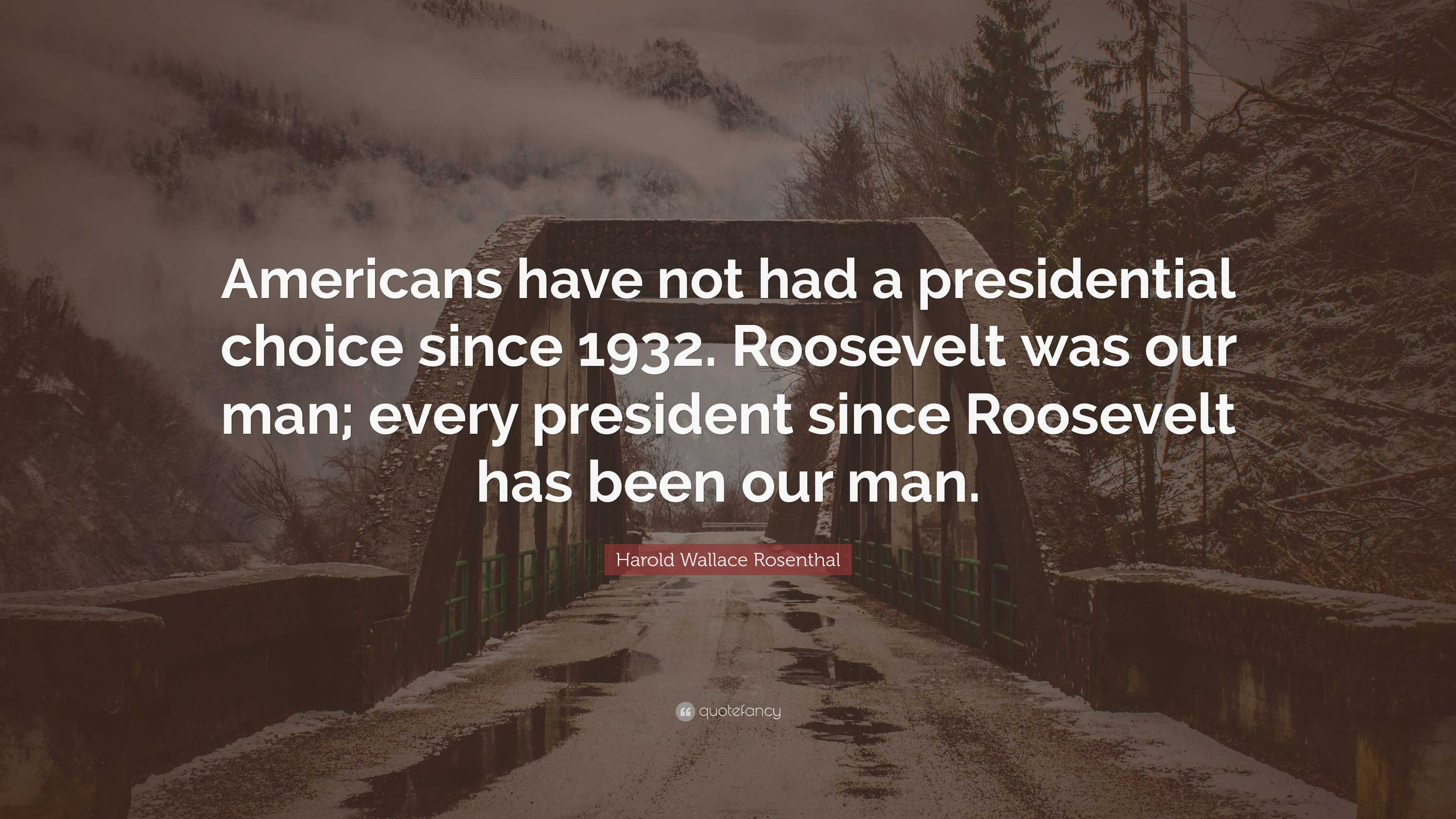 Harold Wallace Rosenthal Quote: “Americans have not had a presidential ...