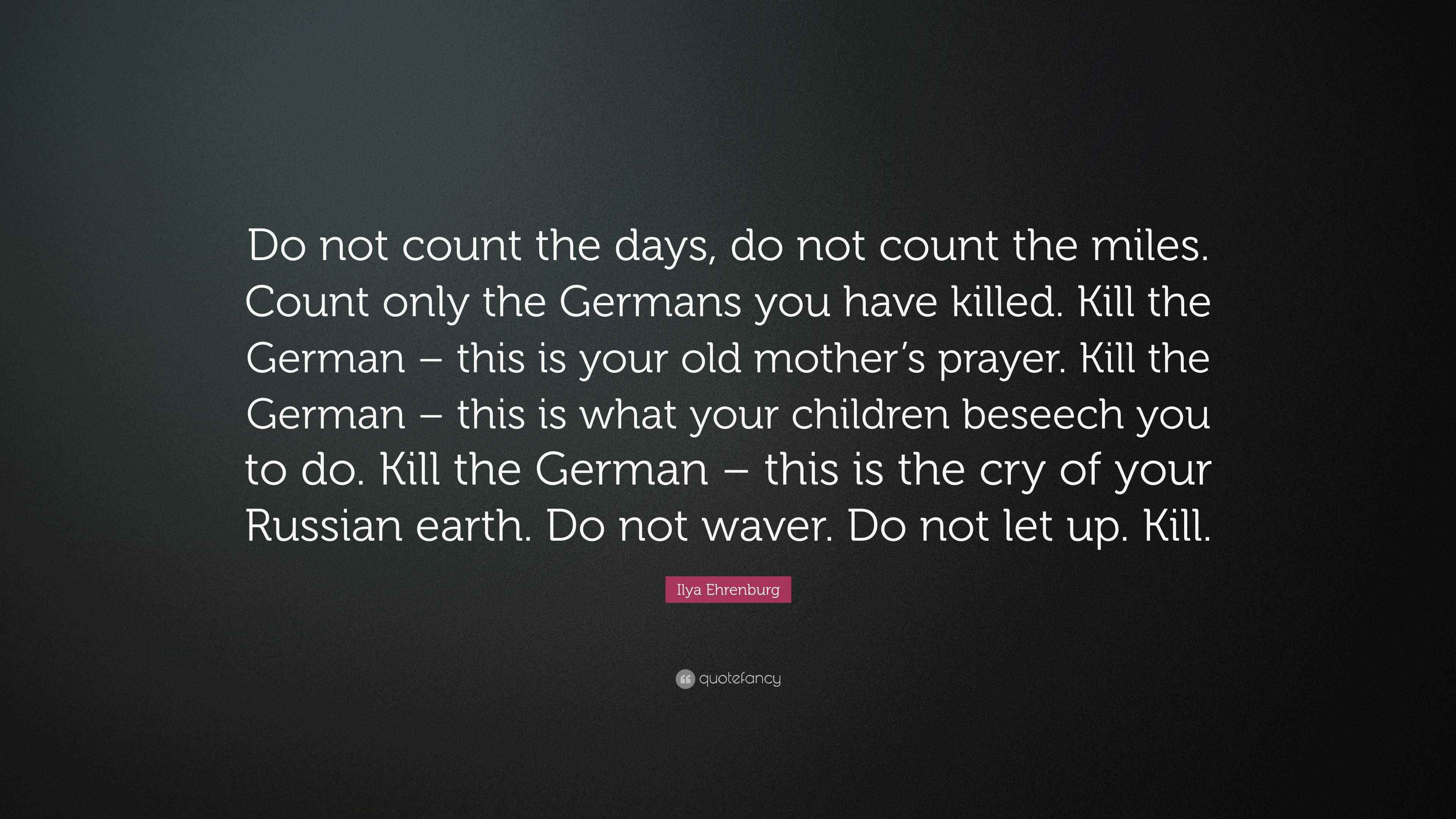 Ilya Ehrenburg Quote: “Do not count the days, do not count the miles ...
