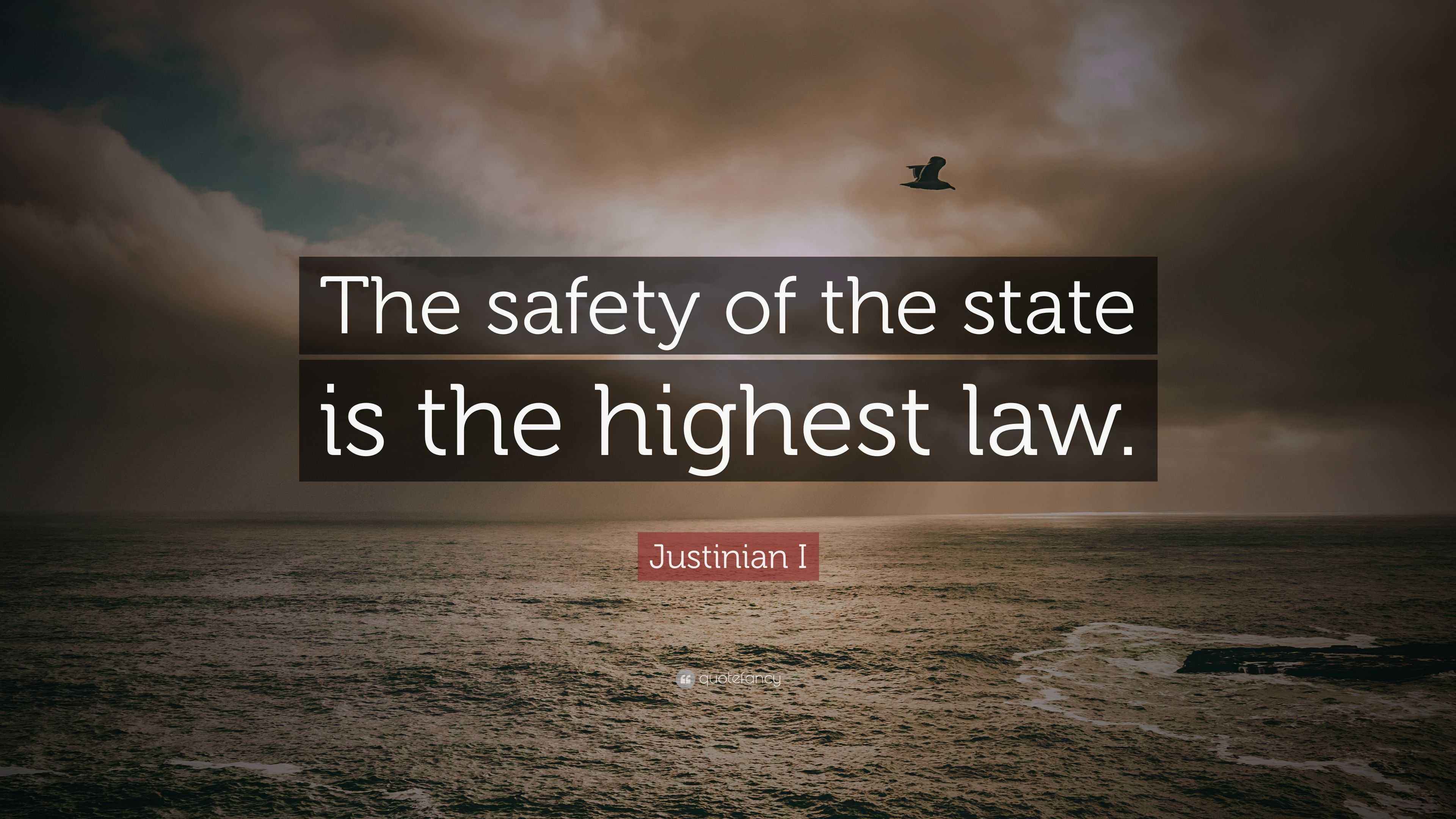 Justinian I Quote: “The safety of the state is the highest law.”