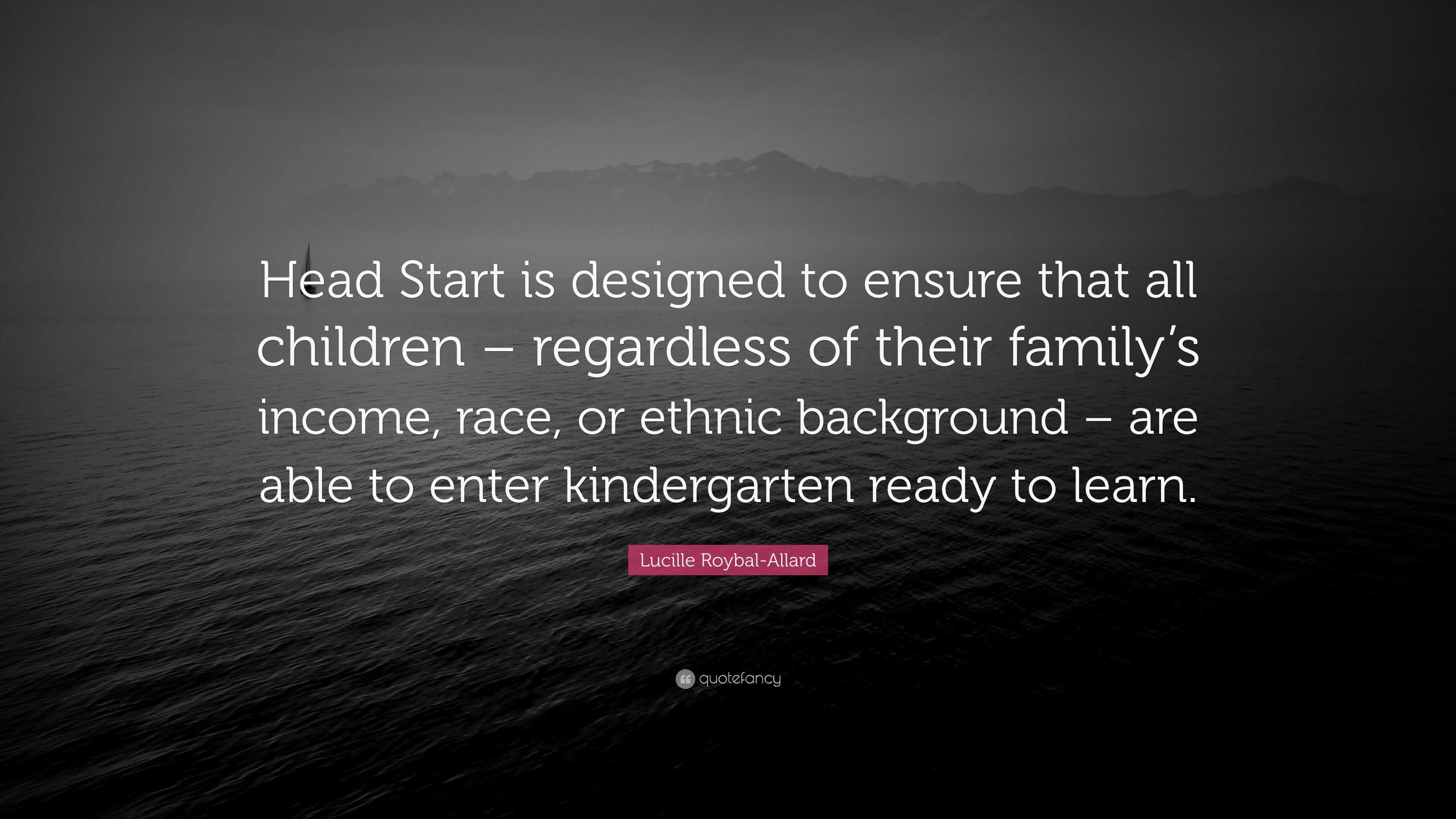 Lucille Roybal-Allard Quote: “Head Start is designed to ensure that all ...