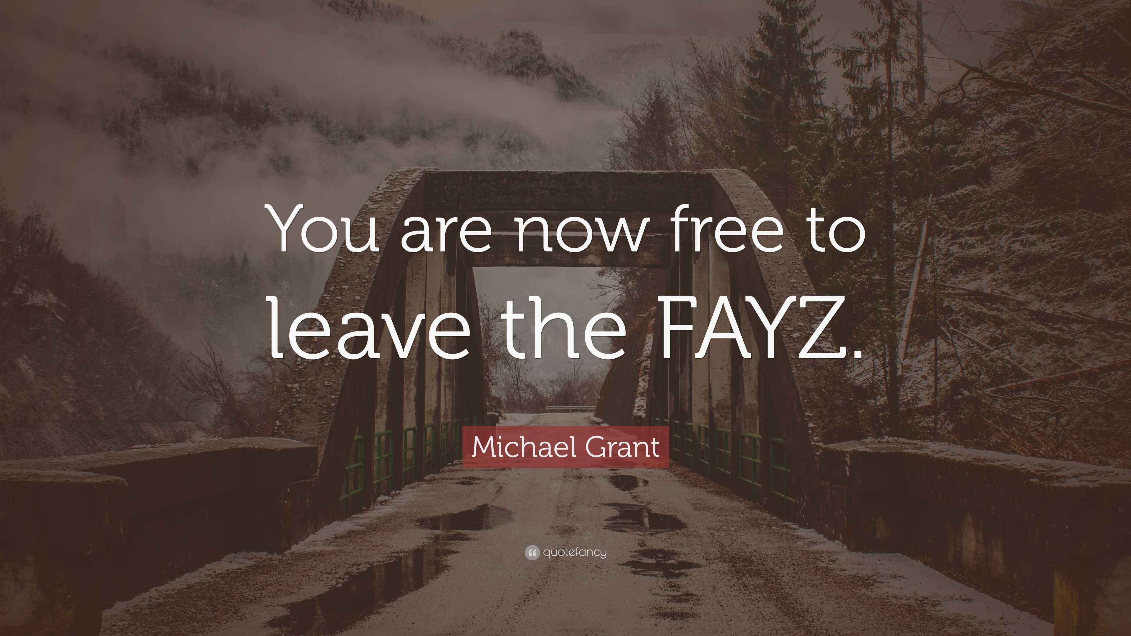 Michael Grant Quote: “You are now free to leave the FAYZ.”