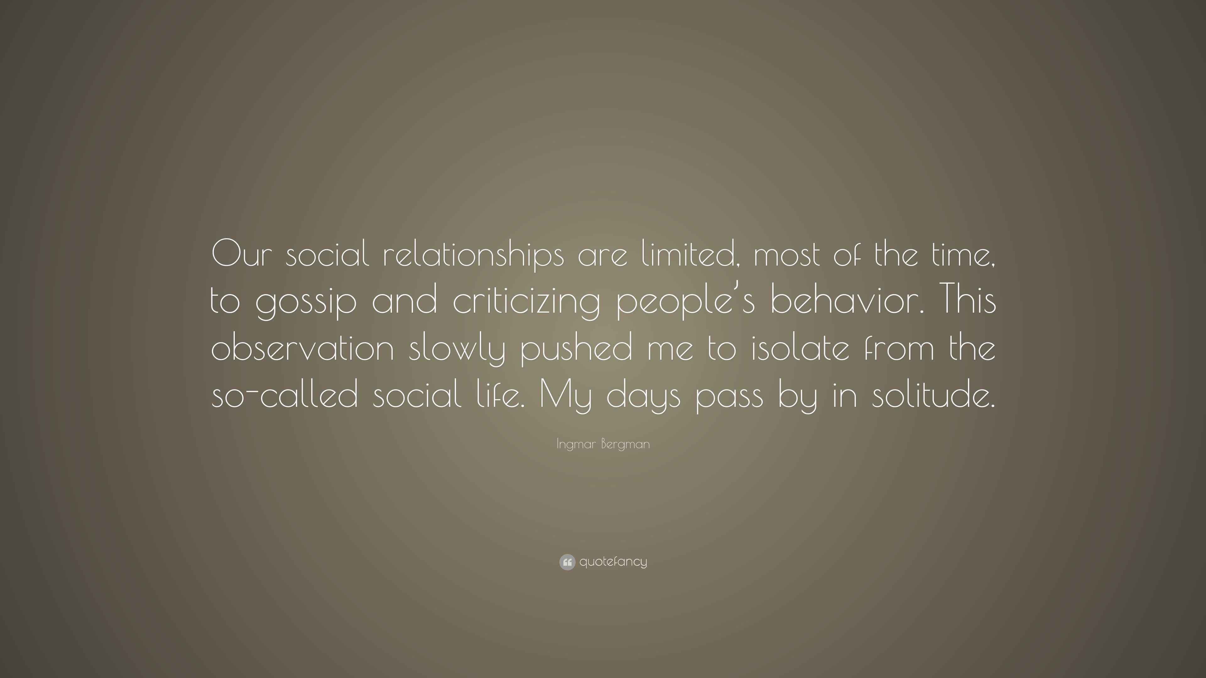 Ingmar Bergman Quote: “Our social relationships are limited, most of ...