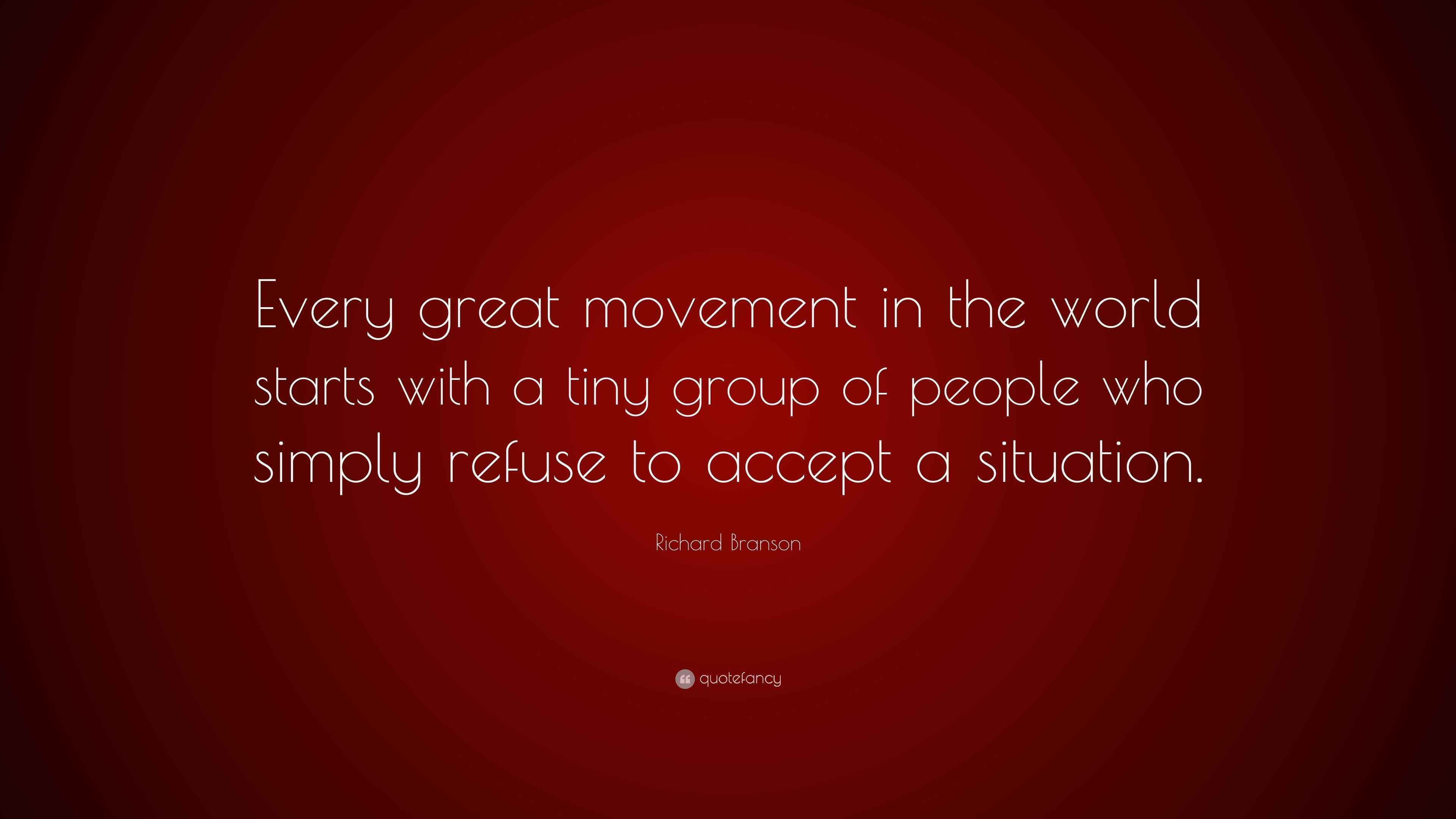 Richard Branson Quote: “Every great movement in the world starts with a ...