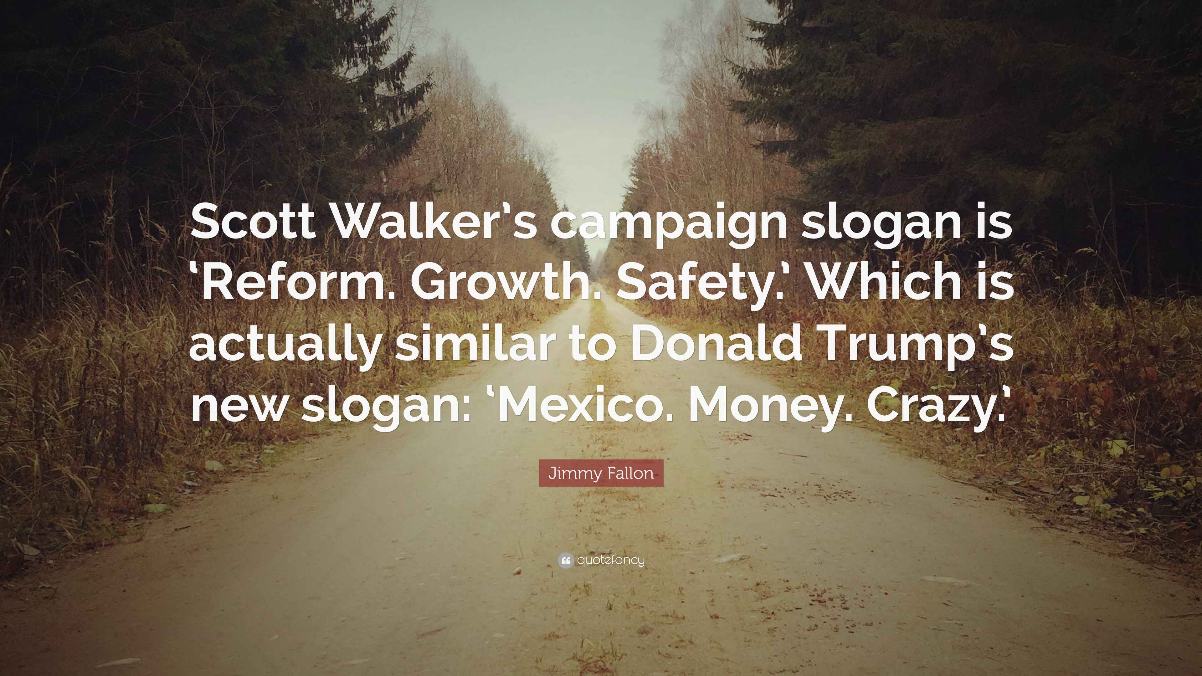Jimmy Fallon Quote: “Scott Walker’s campaign slogan is ‘Reform. Growth ...