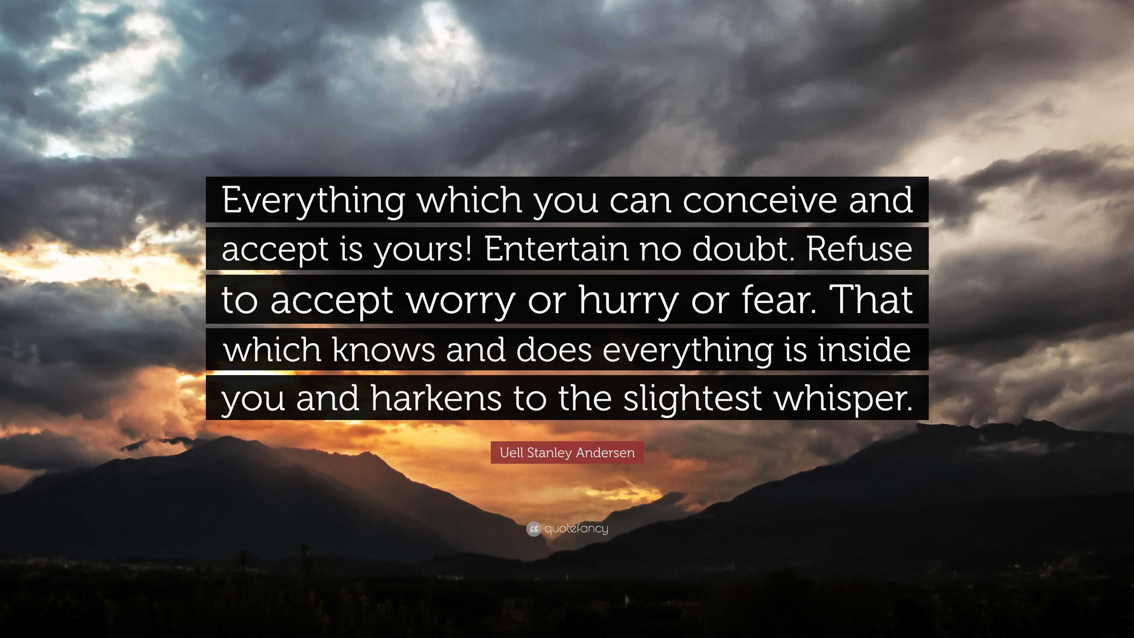 Uell Stanley Andersen Quote: “Everything which you can conceive and ...