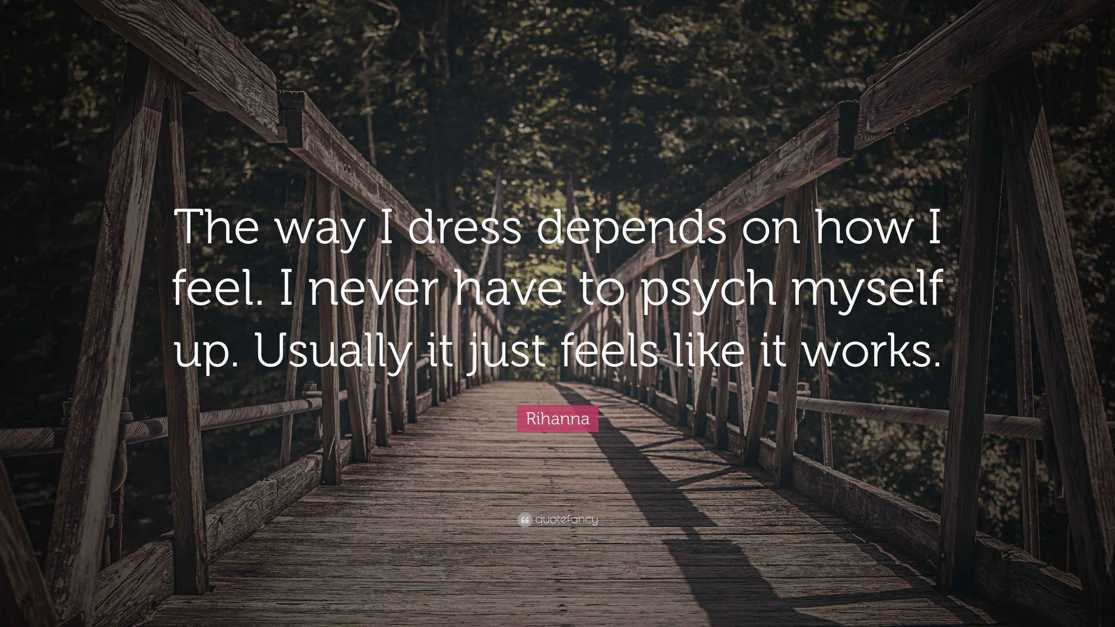 Rihanna Quote: “The way I dress depends on how I feel. I never have to ...