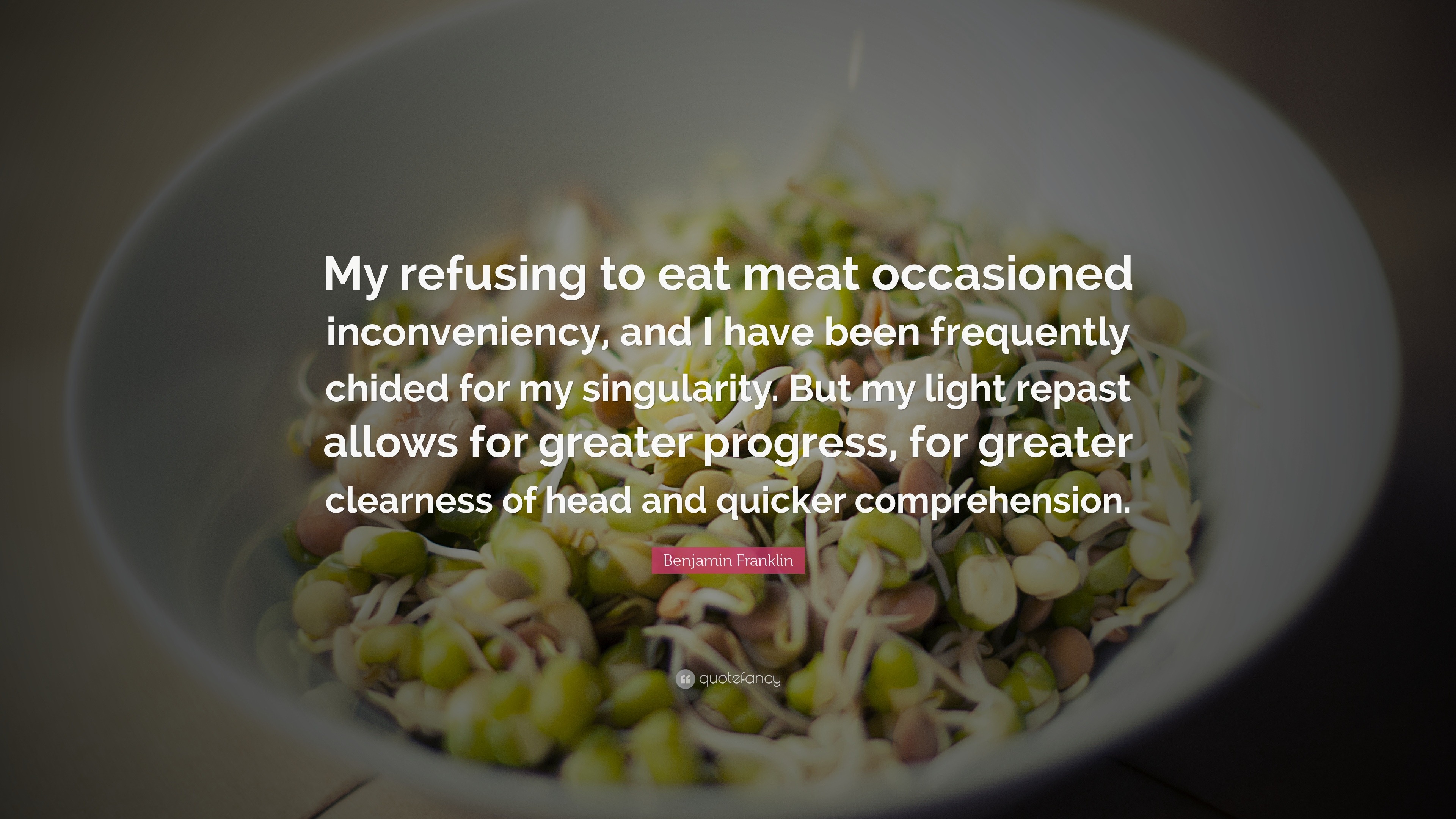 Benjamin Franklin Quote: “My refusing to eat meat occasioned ...