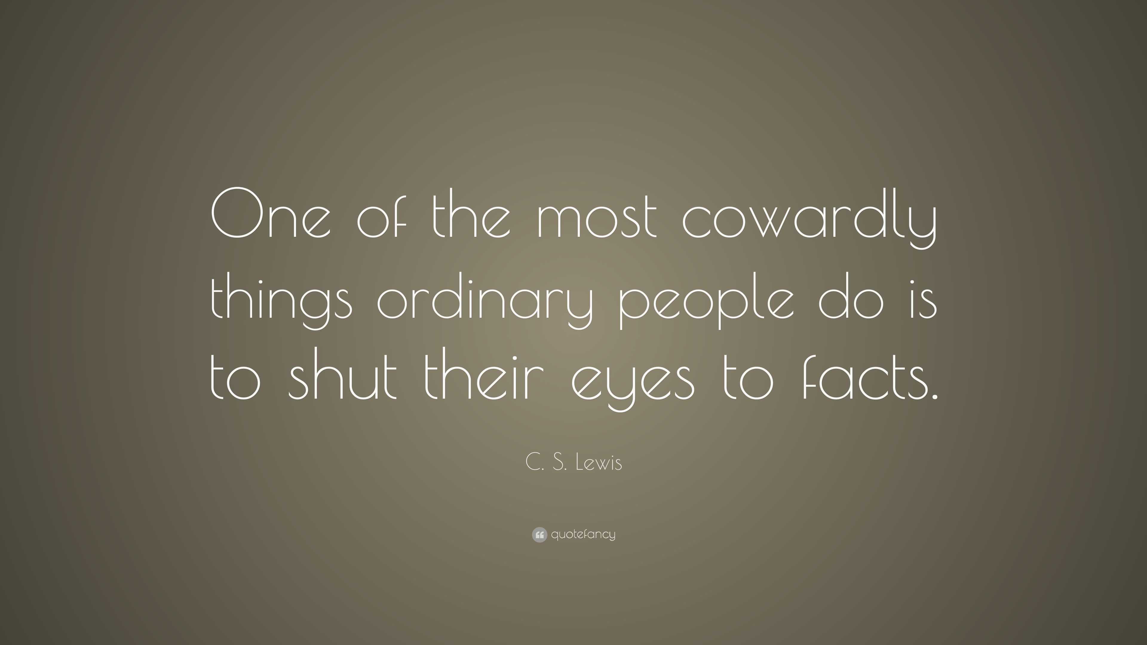 C. S. Lewis Quote: “One of the most cowardly things ordinary people do ...