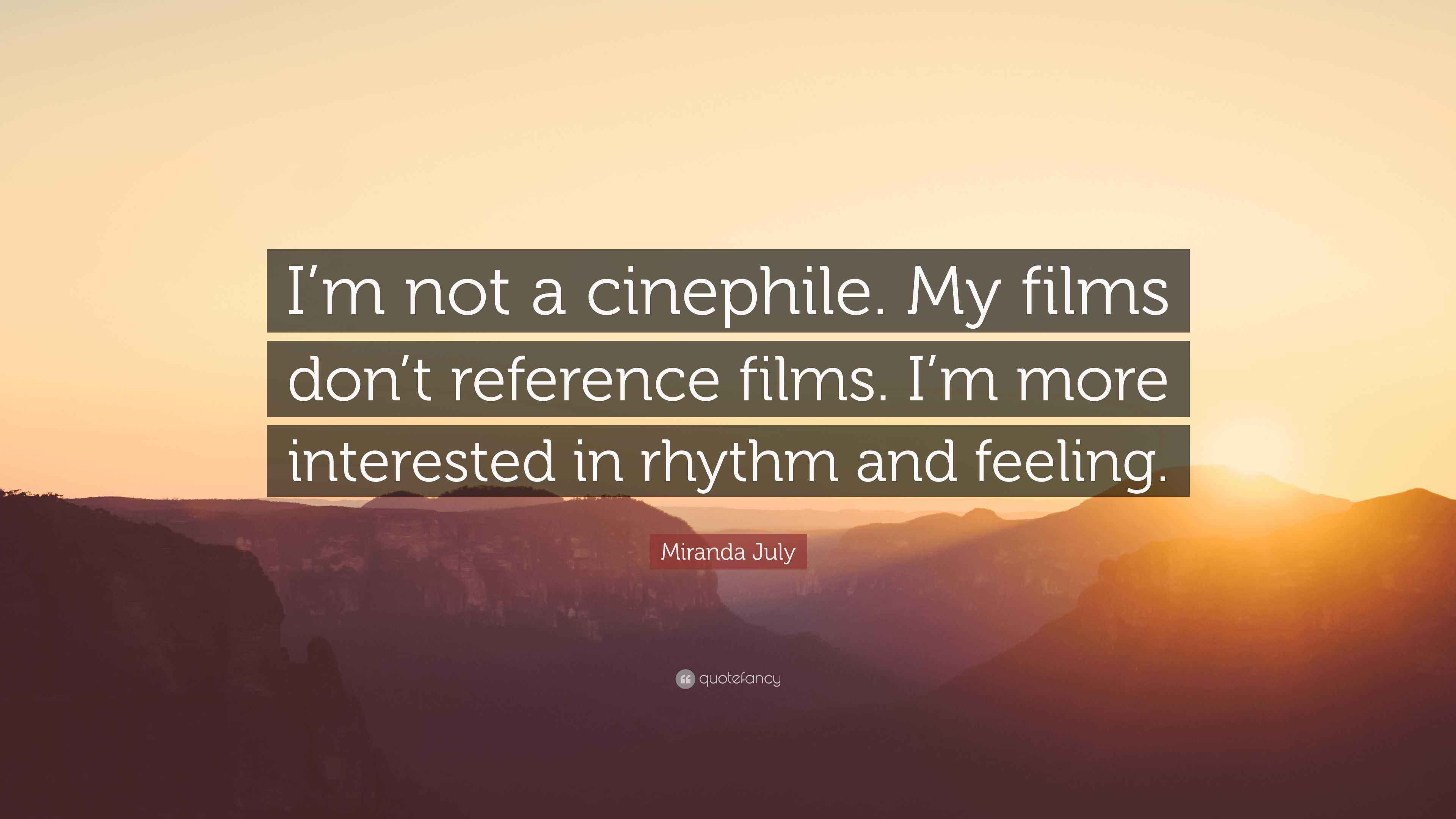 Miranda July Quote: “I’m not a cinephile. My films don’t reference ...