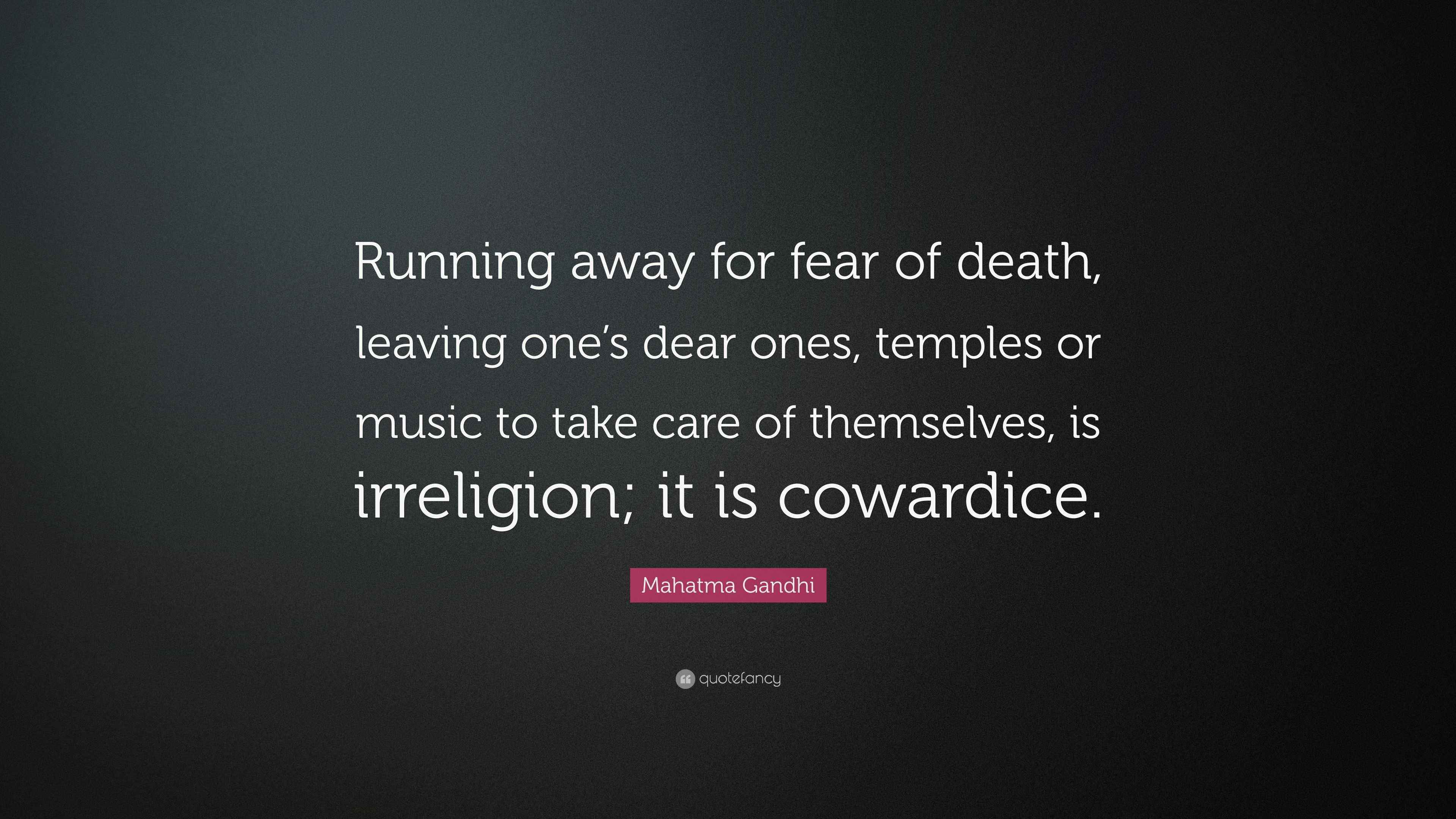 Mahatma Gandhi Quote: “Running away for fear of death, leaving one’s ...