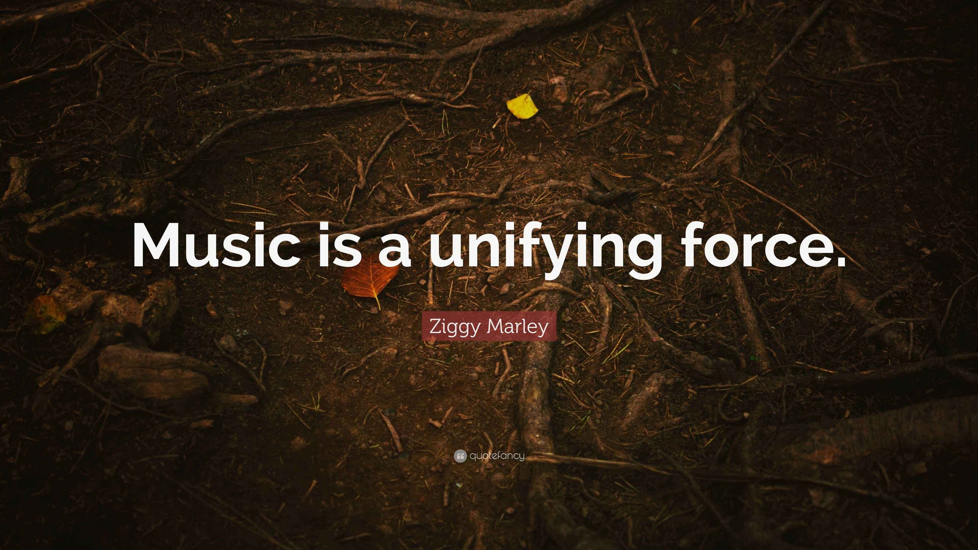 Ziggy Marley Quote: “Music is a unifying force.”