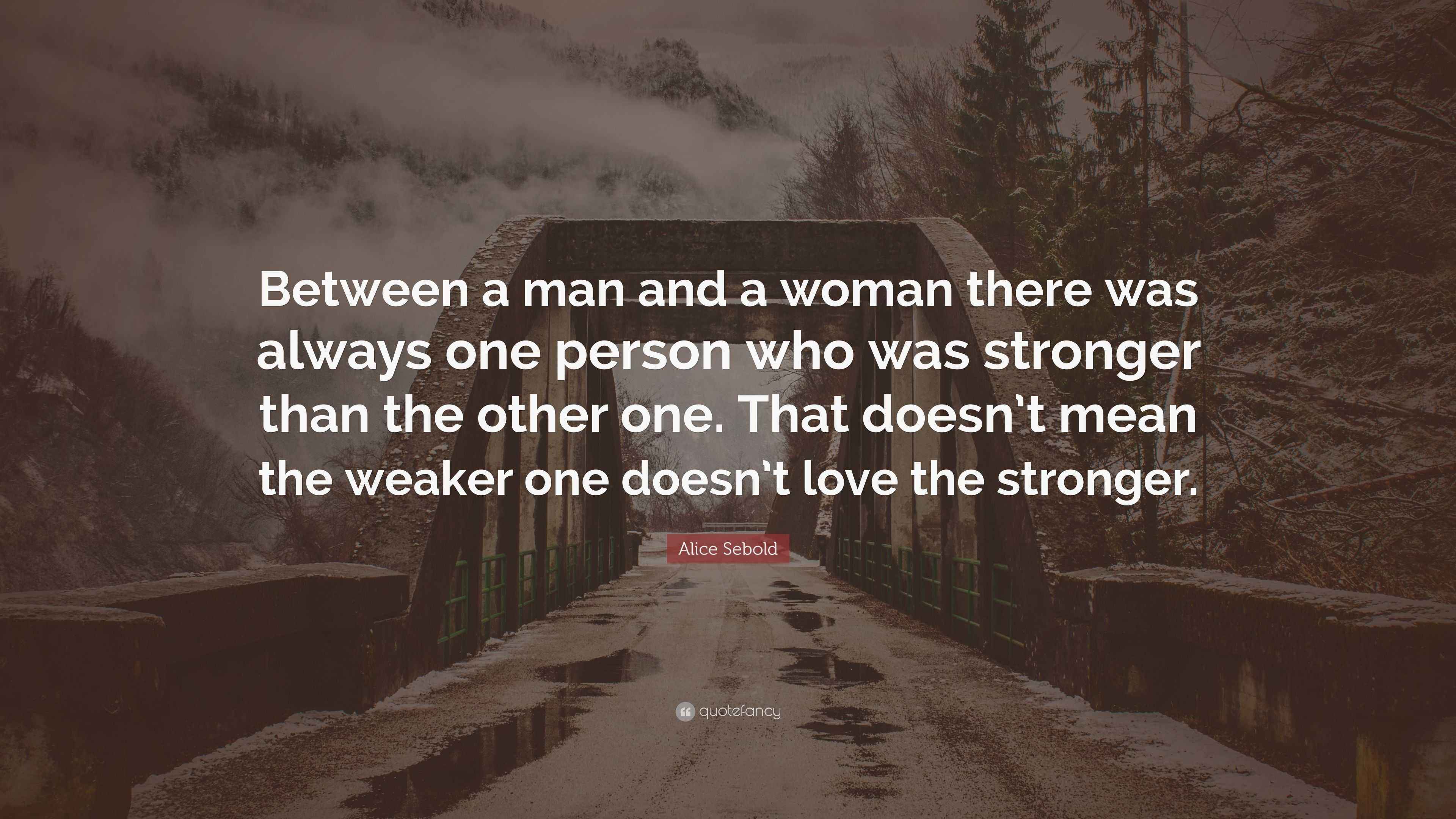 Alice Sebold Quote: “Between a man and a woman there was always one ...
