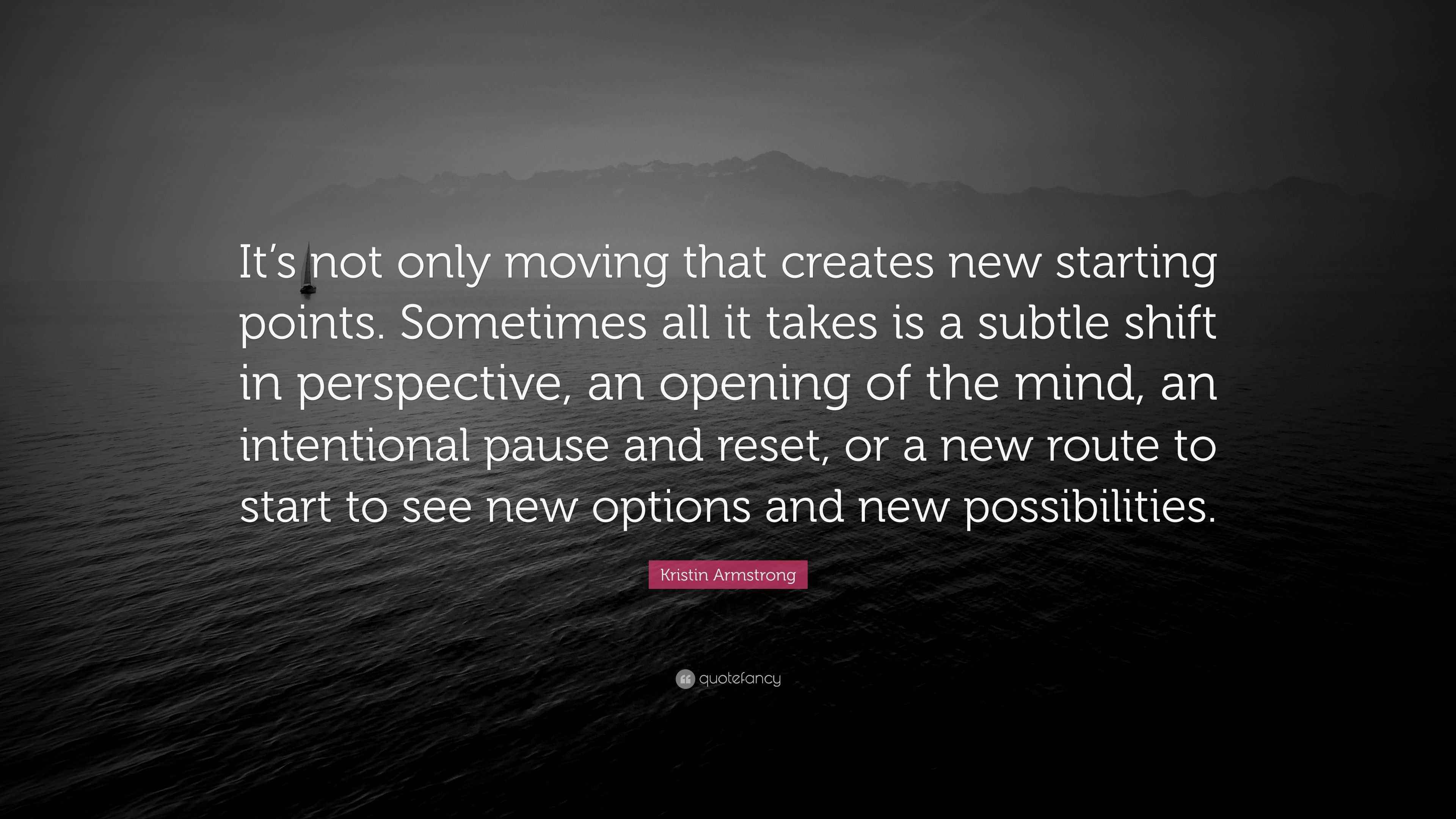 Kristin Armstrong Quote: “It’s not only moving that creates new ...