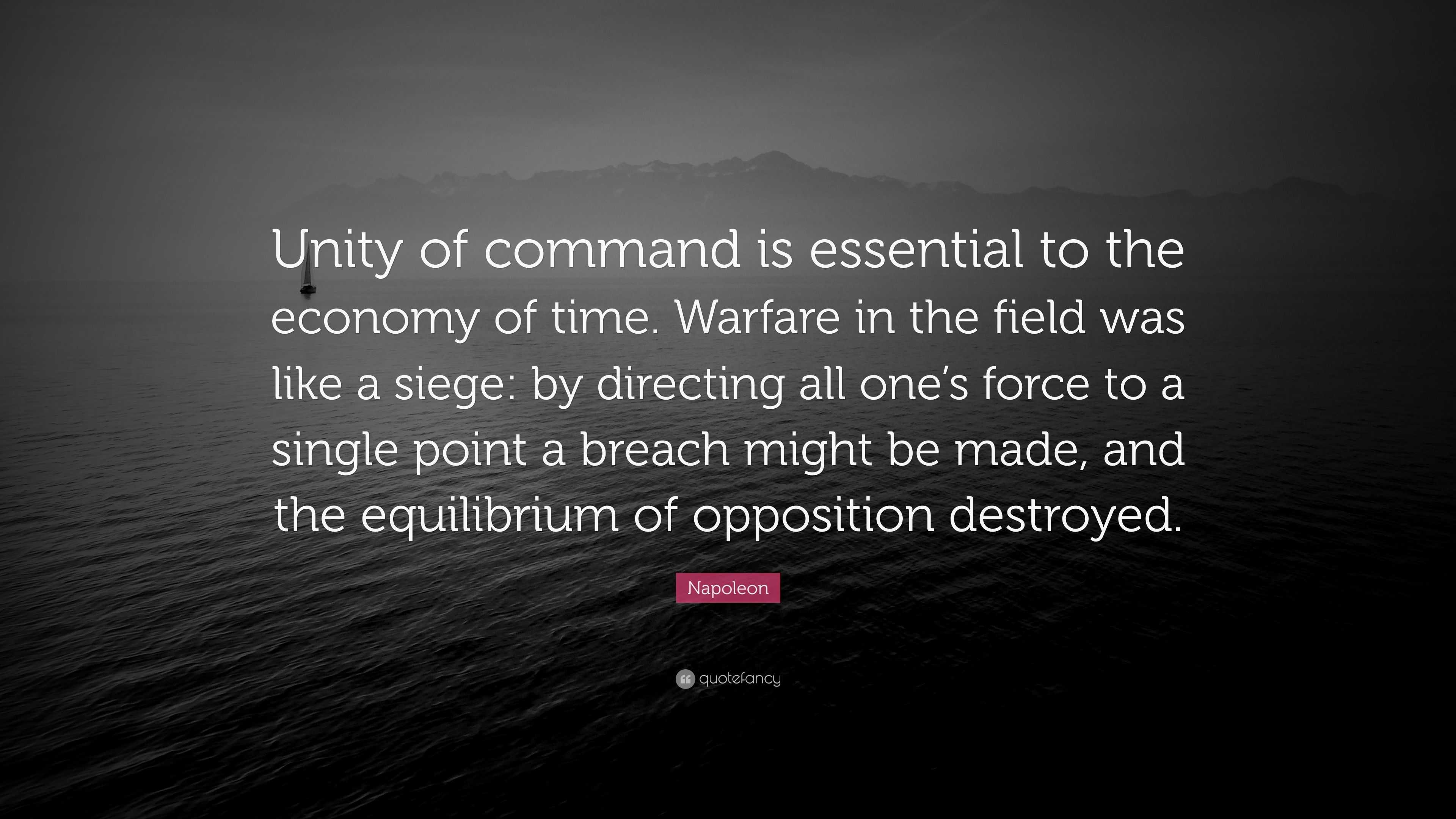 Napoleon Quote: “Unity of command is essential to the economy of time ...