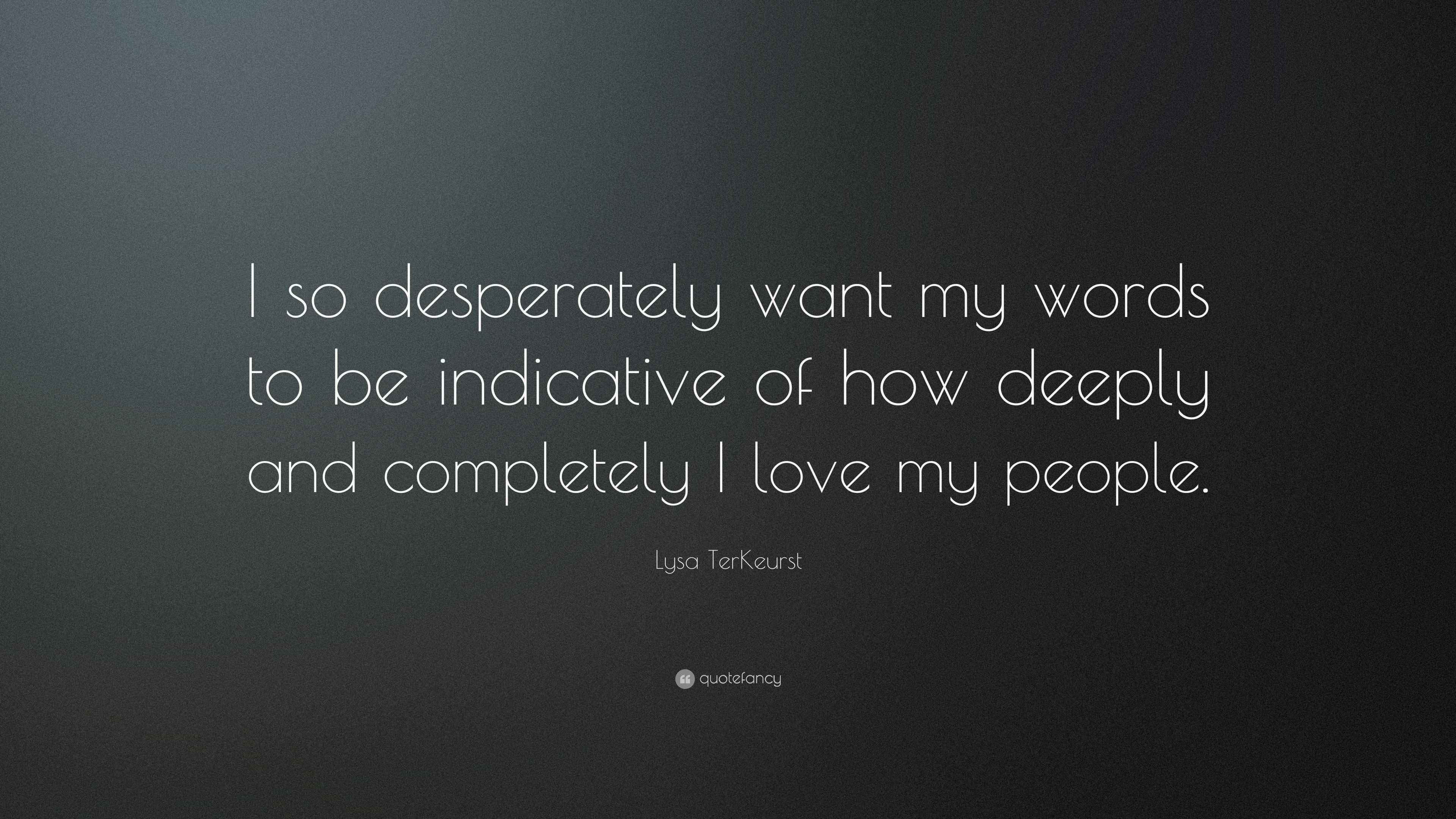 Lysa TerKeurst Quote: “I so desperately want my words to be indicative ...