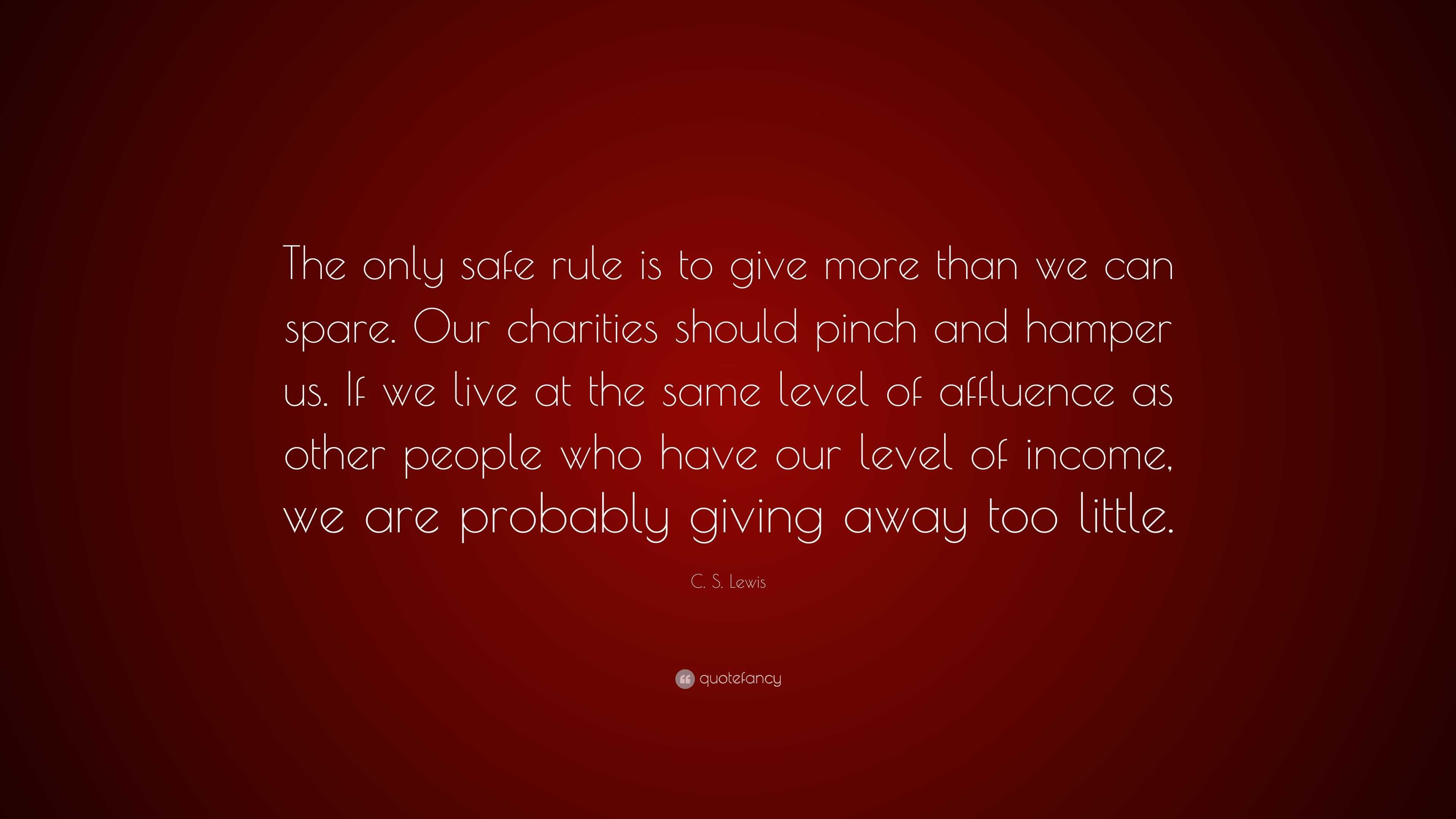 C. S. Lewis Quote: “The only safe rule is to give more than we can ...