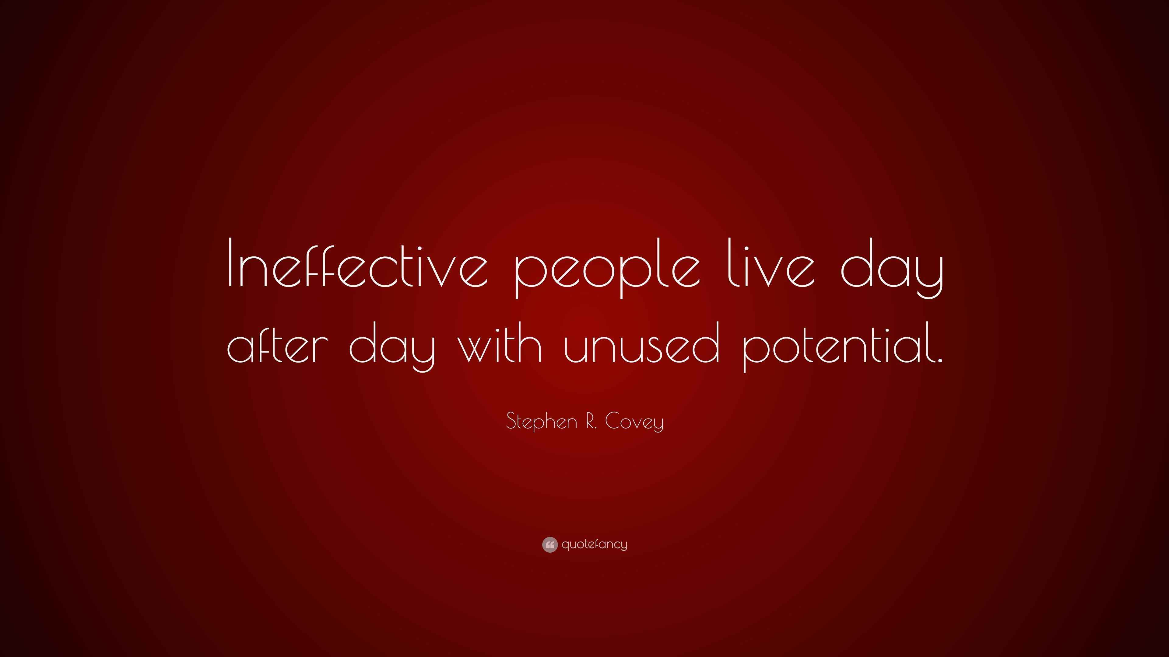 Stephen R. Covey Quote: “Ineffective people live day after day with ...