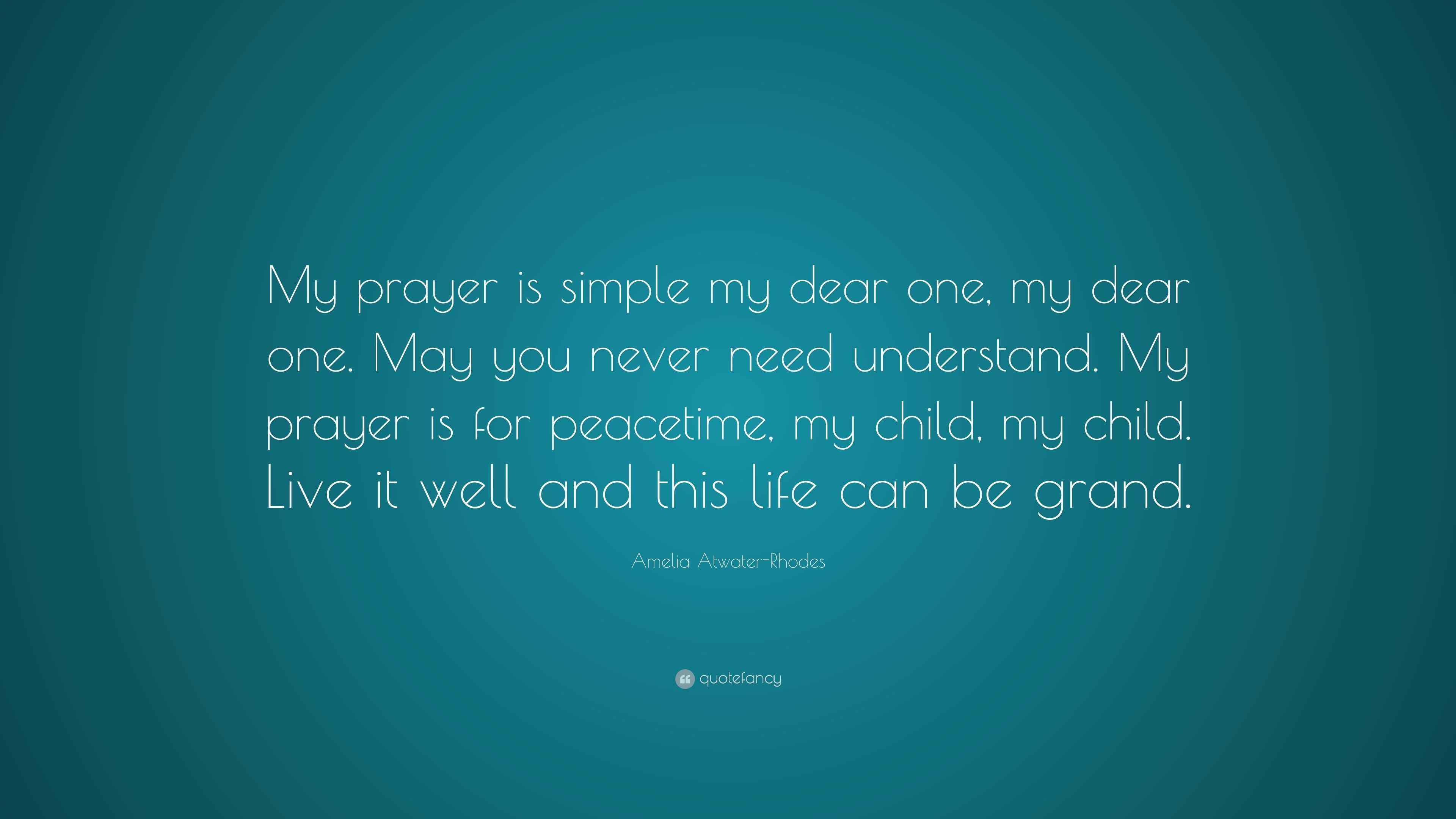 Amelia Atwater-Rhodes Quote: “My prayer is simple my dear one, my dear ...