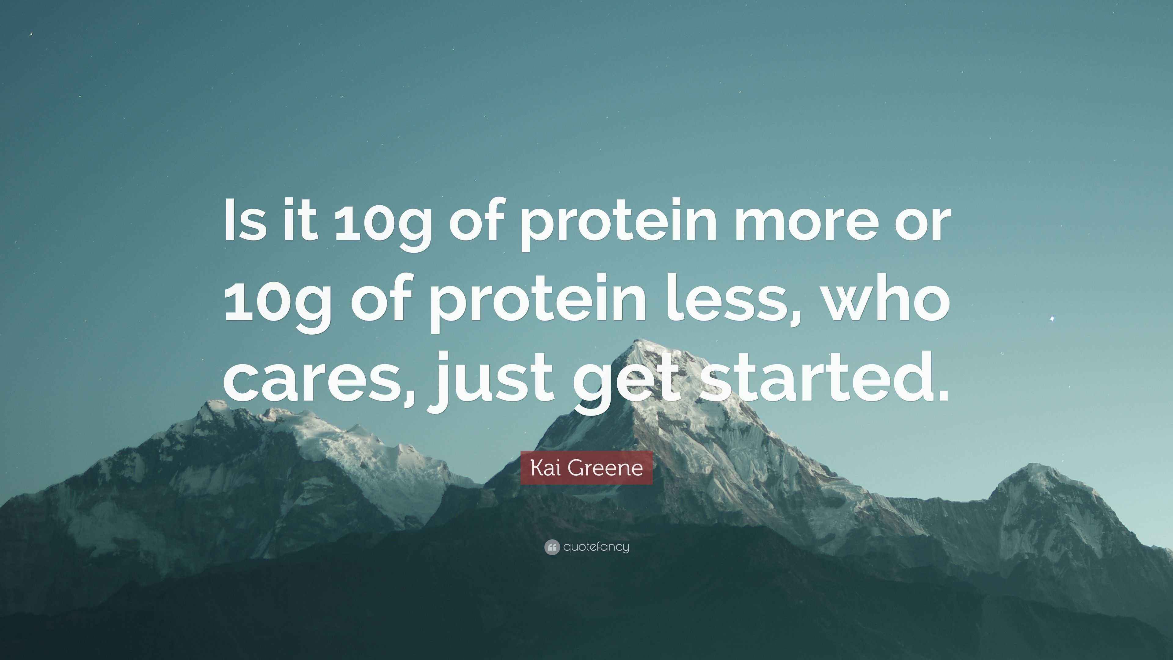 Kai Greene Quote: “Is it 10g of protein more or 10g of protein less ...