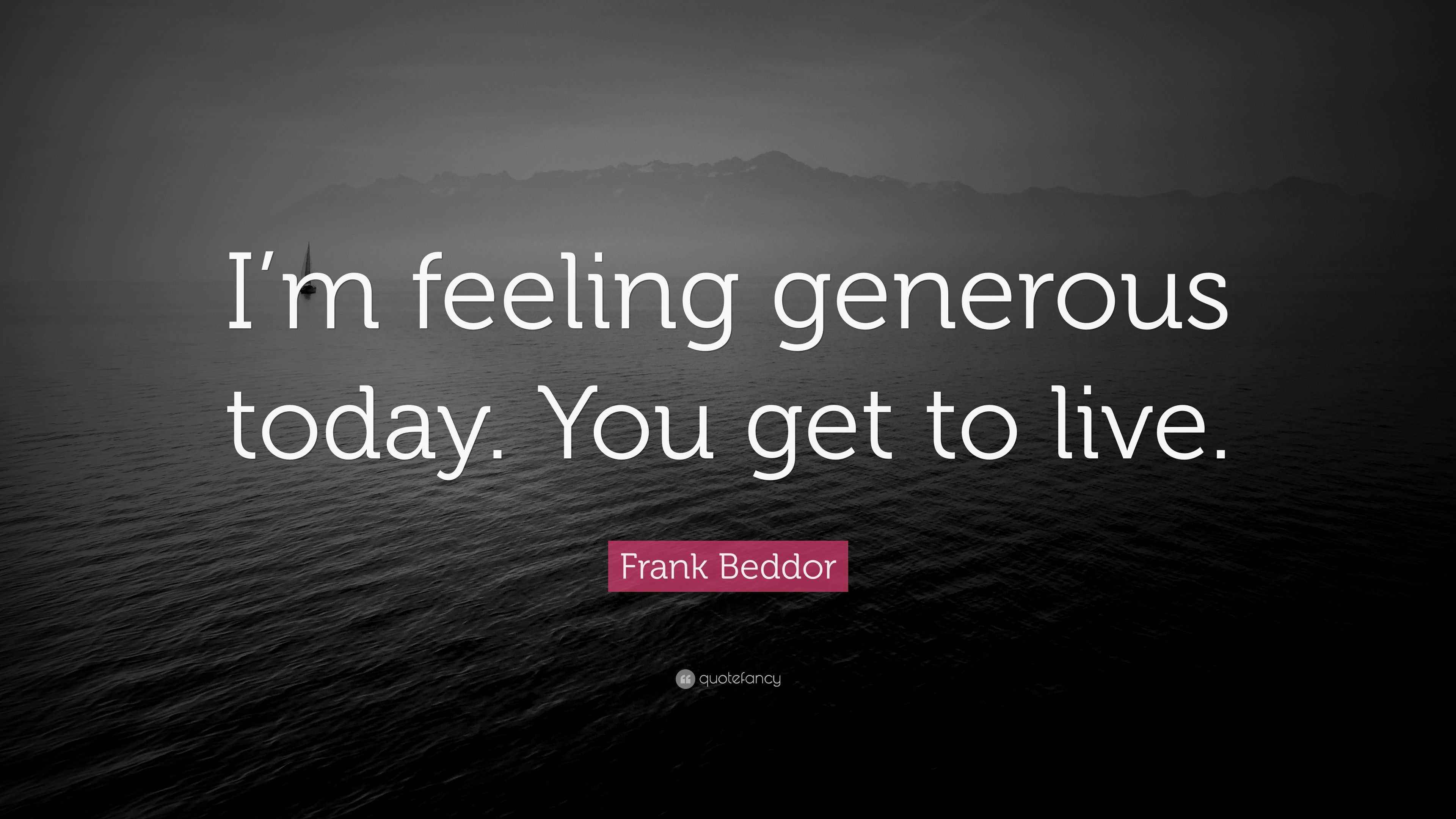 Frank Beddor Quote: “I’m feeling generous today. You get to live.”