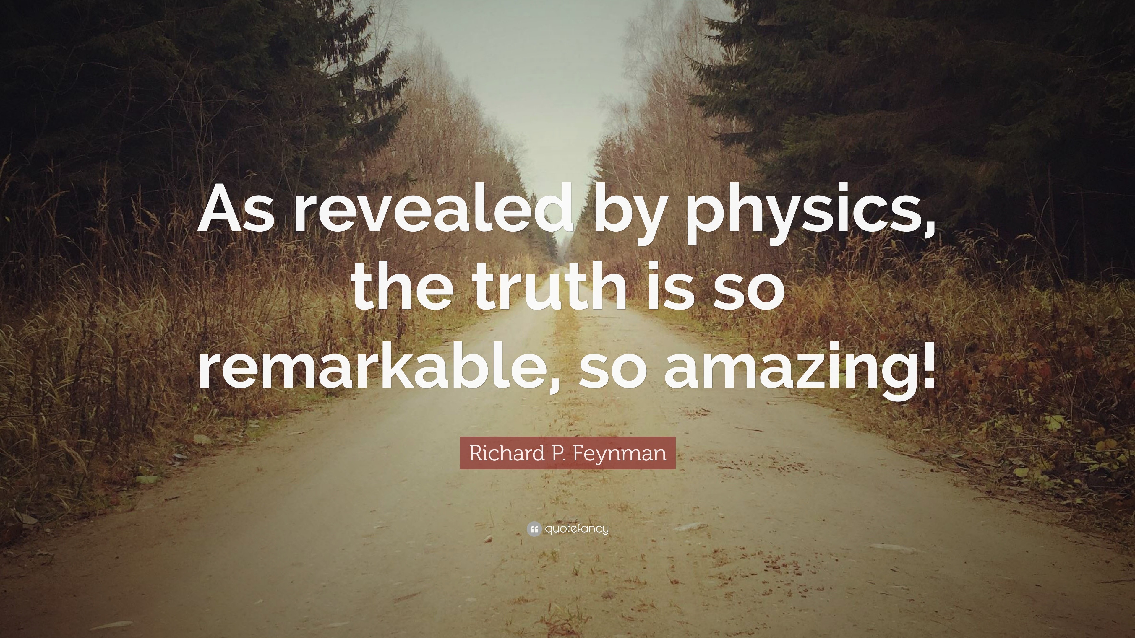Richard P. Feynman Quote: “As revealed by physics, the truth is so ...
