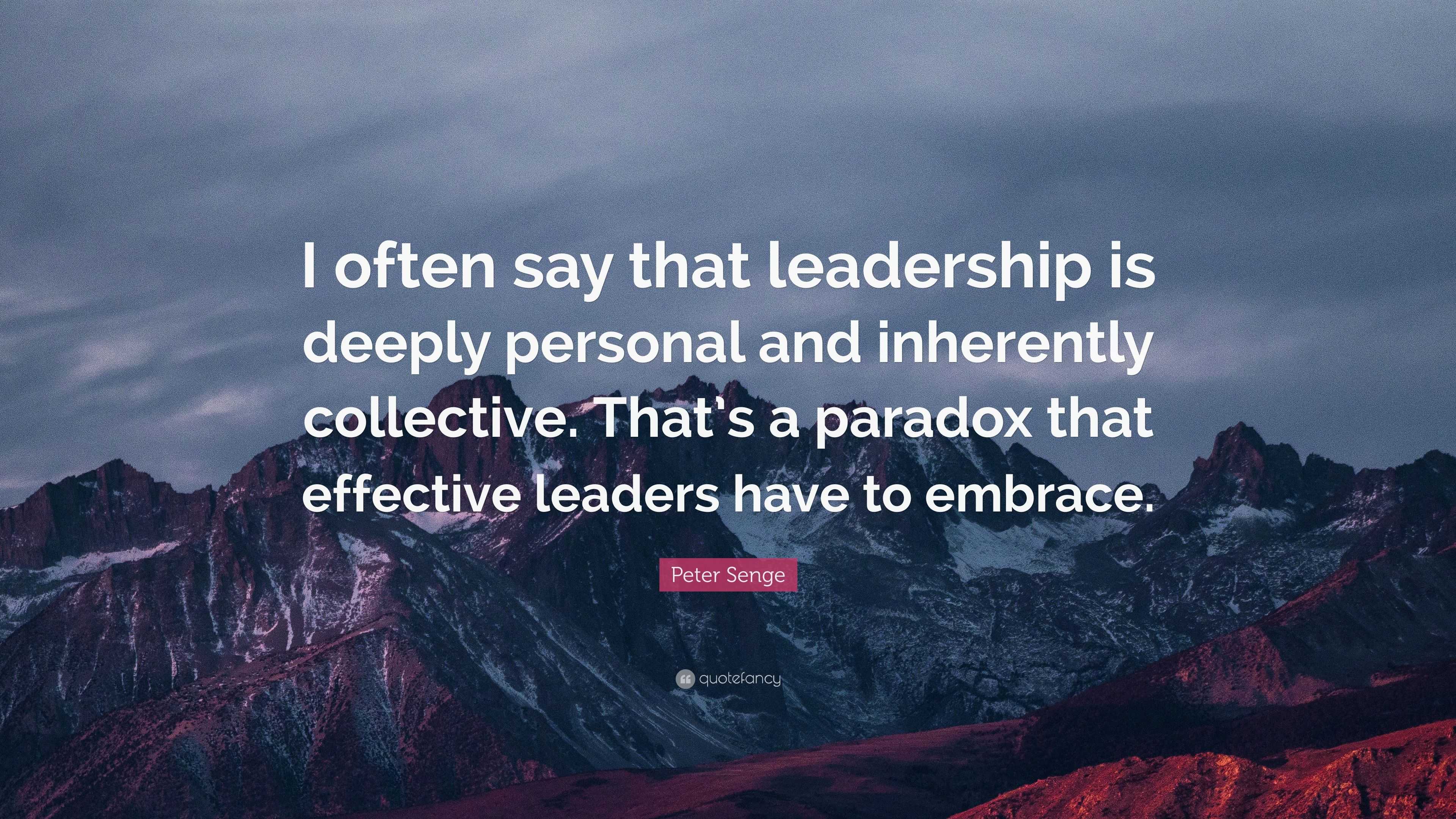 Peter Senge Quote: “I often say that leadership is deeply personal and ...