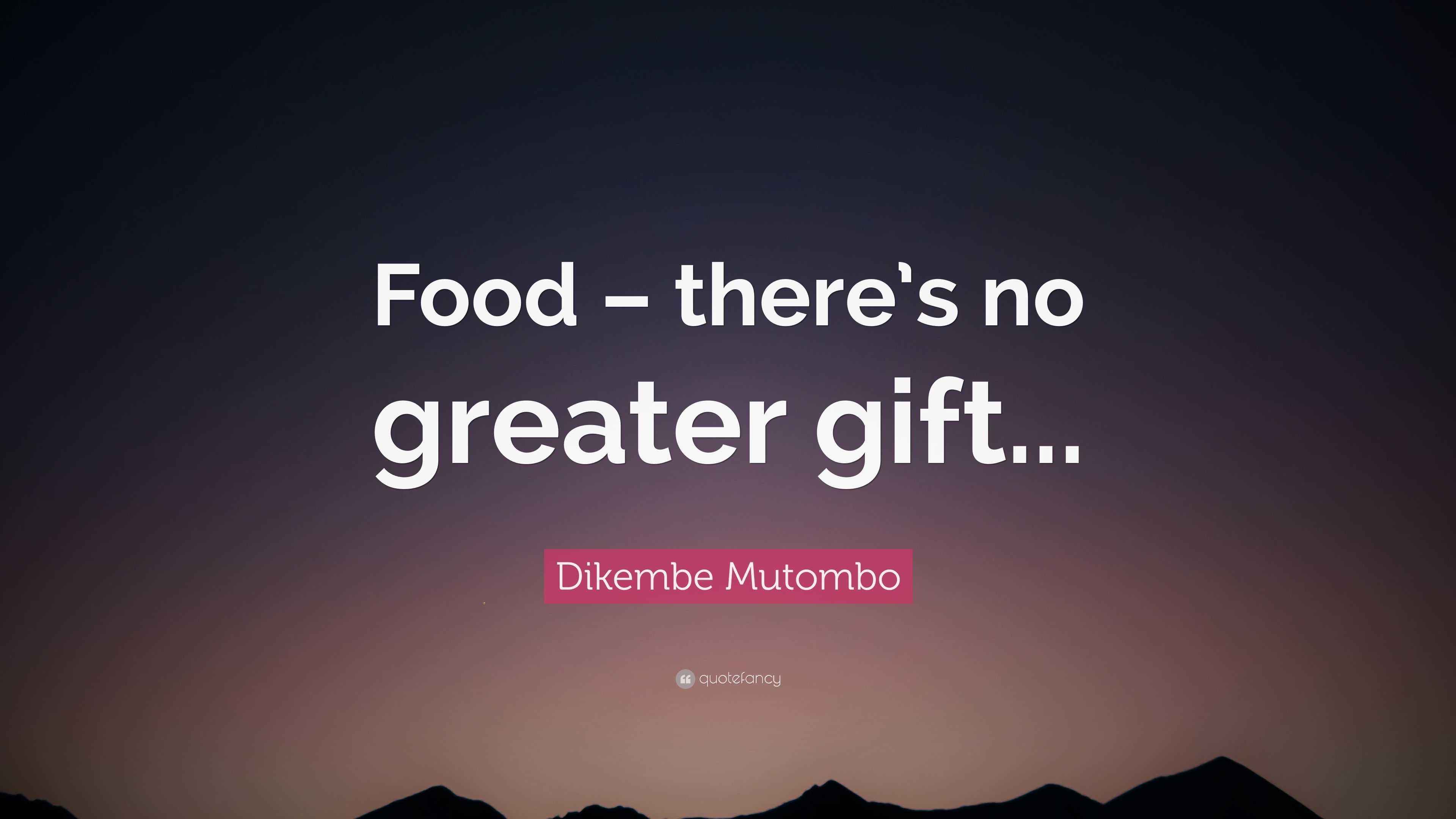 Dikembe Mutombo Quote: “Food – there’s no greater gift...”