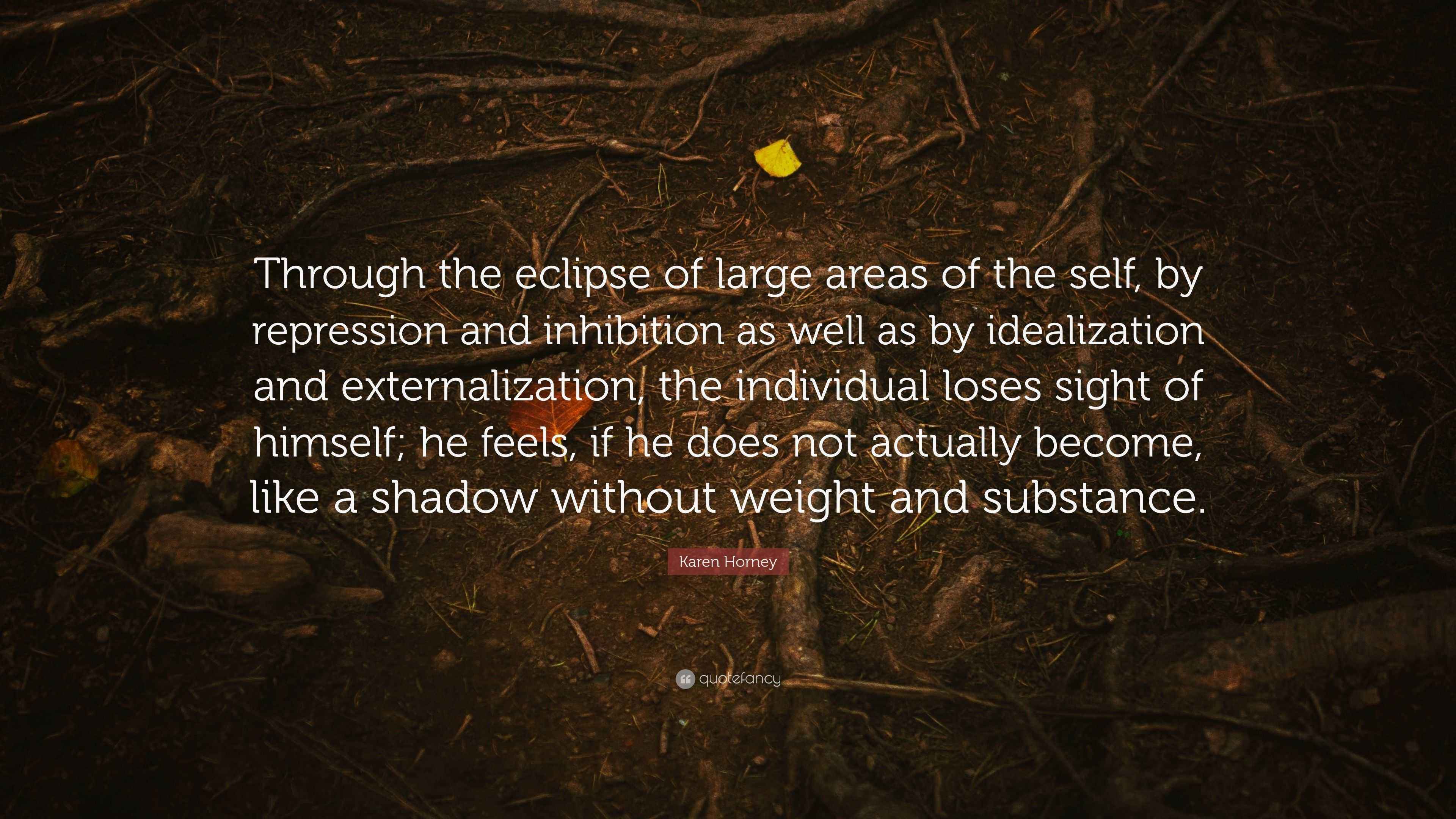 Karen Horney Quote: “Through the eclipse of large areas of the self, by ...