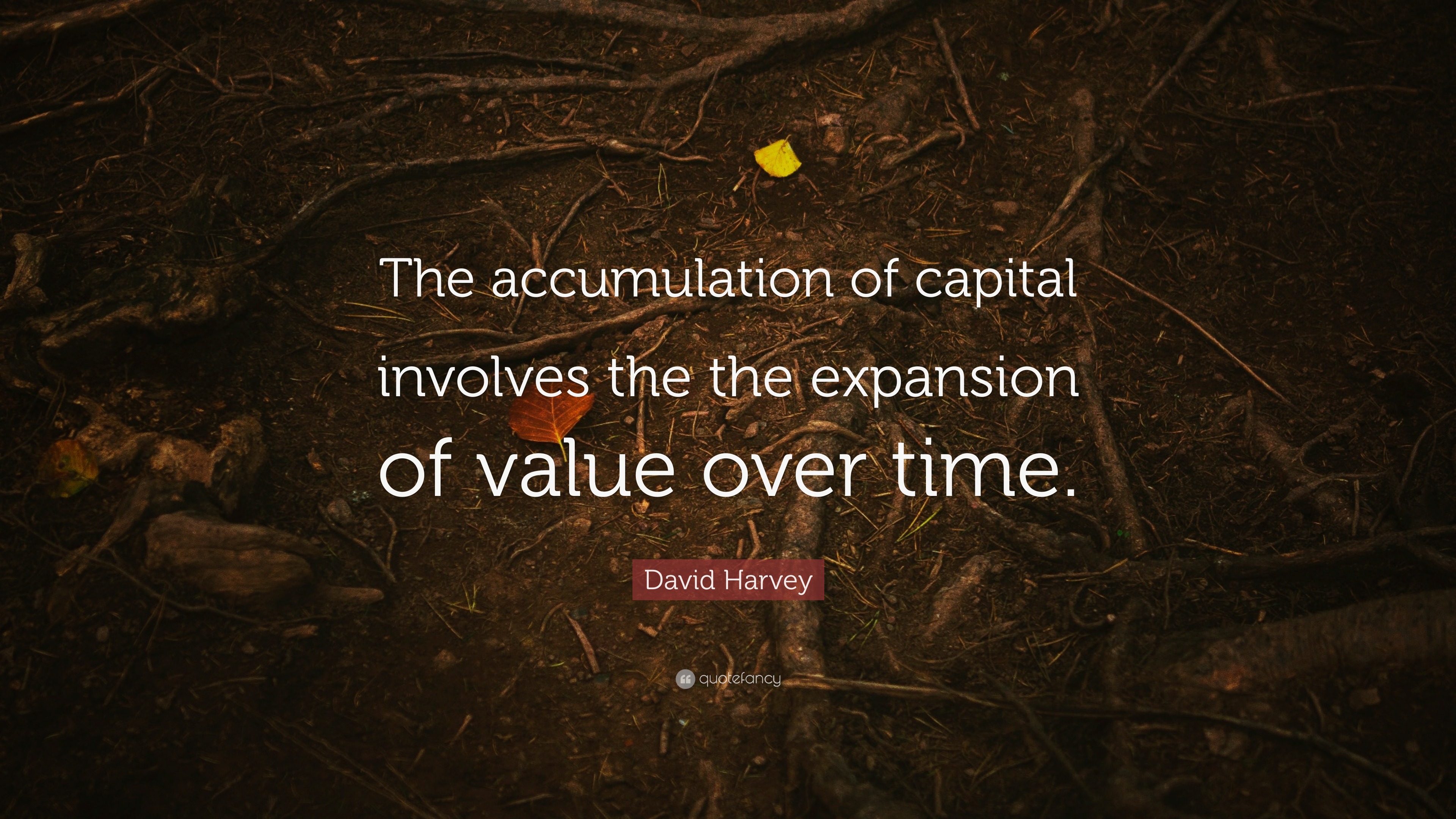 David Harvey Quote: “The accumulation of capital involves the the ...