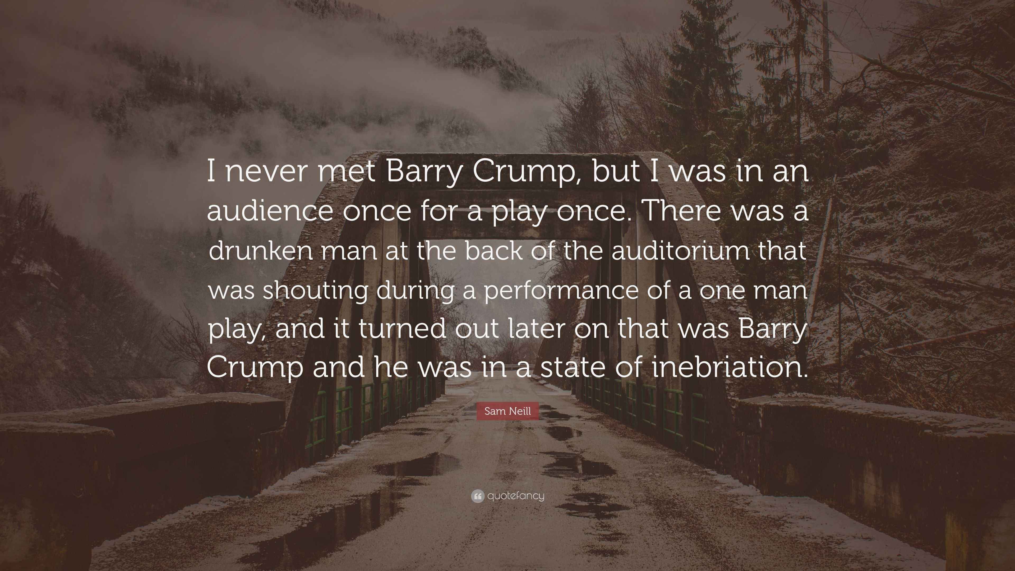 Sam Neill Quote: “I never met Barry Crump, but I was in an audience ...