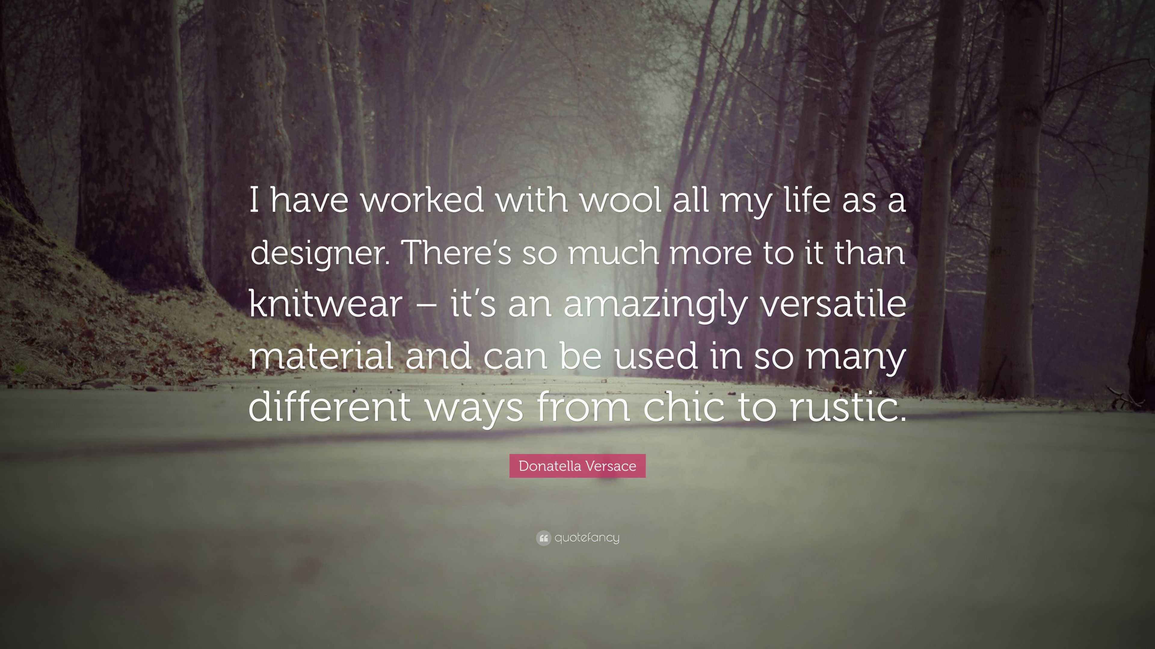 Donatella Versace Quote: “I have worked with wool all my life as a ...