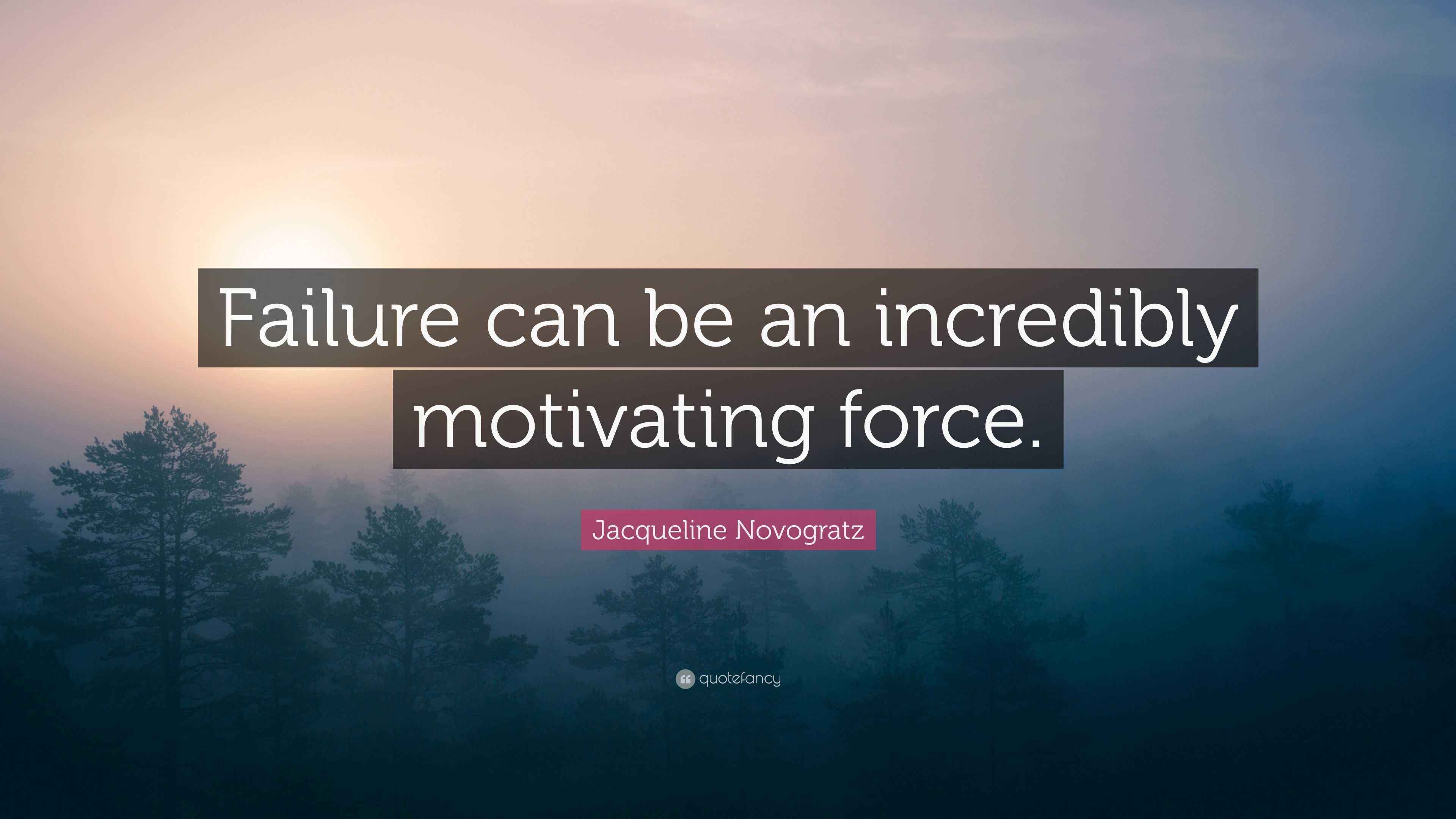 Jacqueline Novogratz Quote: “Failure can be an incredibly motivating ...