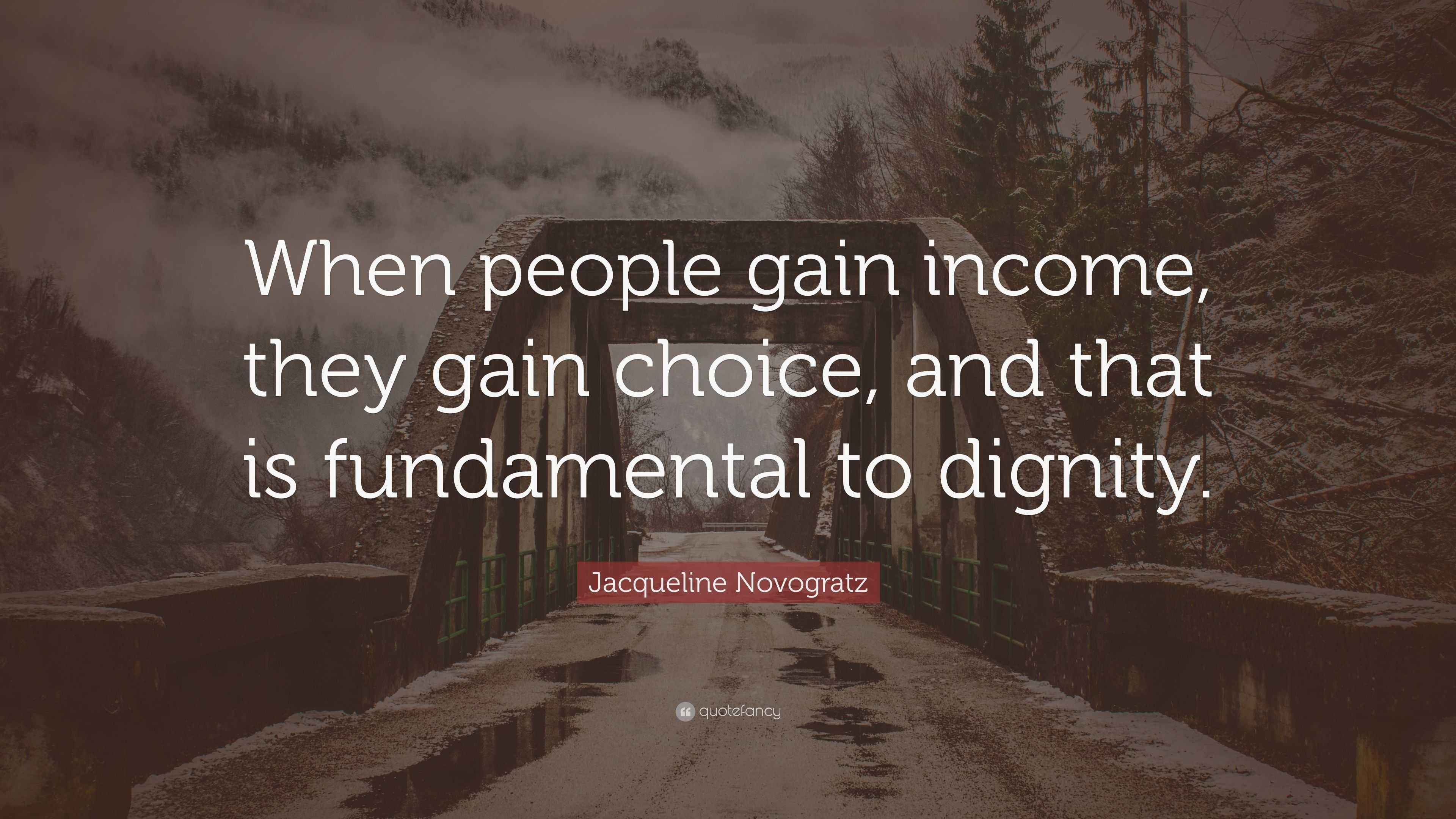 Jacqueline Novogratz Quote: “When people gain income, they gain choice ...