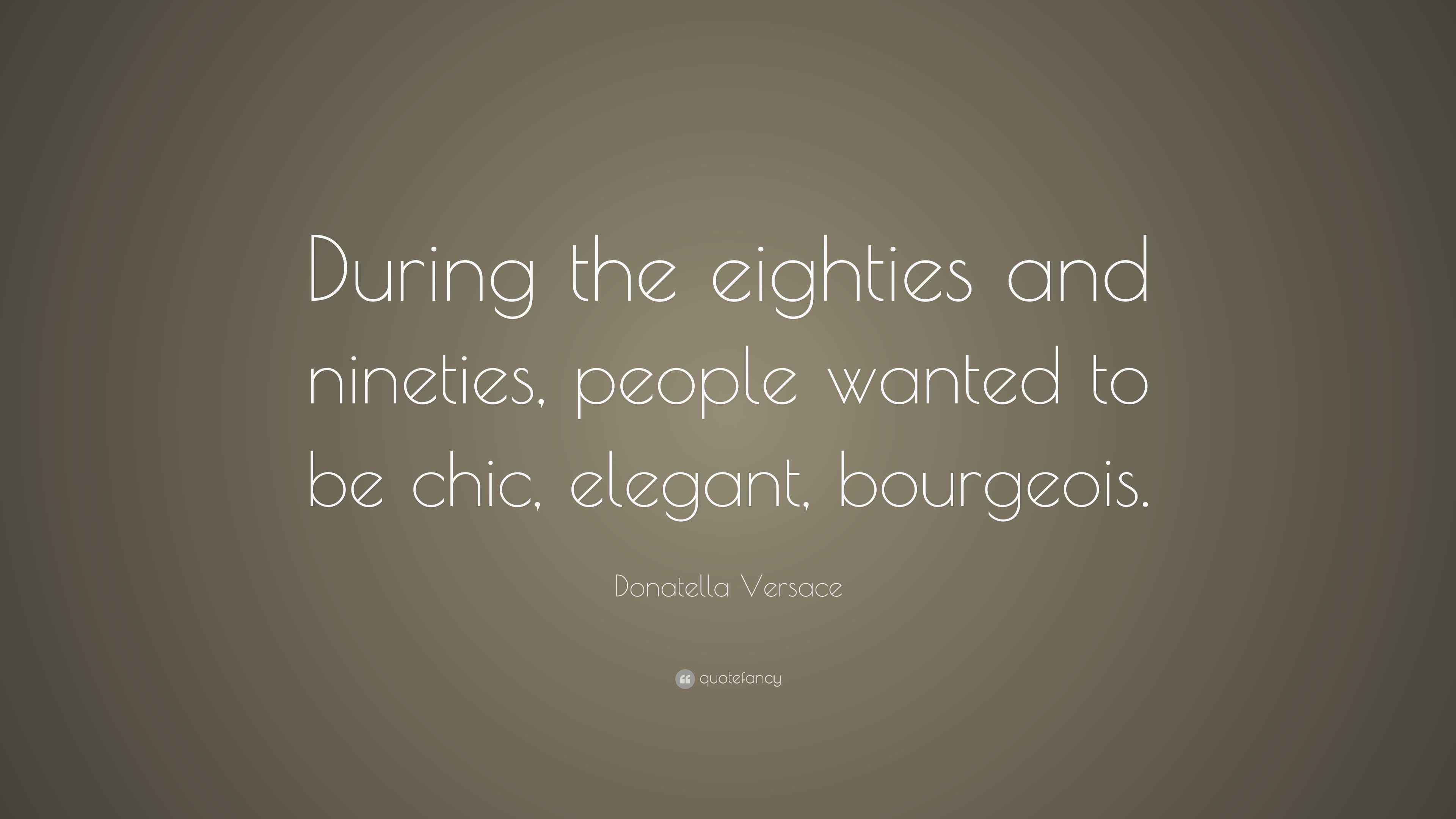 Donatella Versace Quote: “During the eighties and nineties, people ...