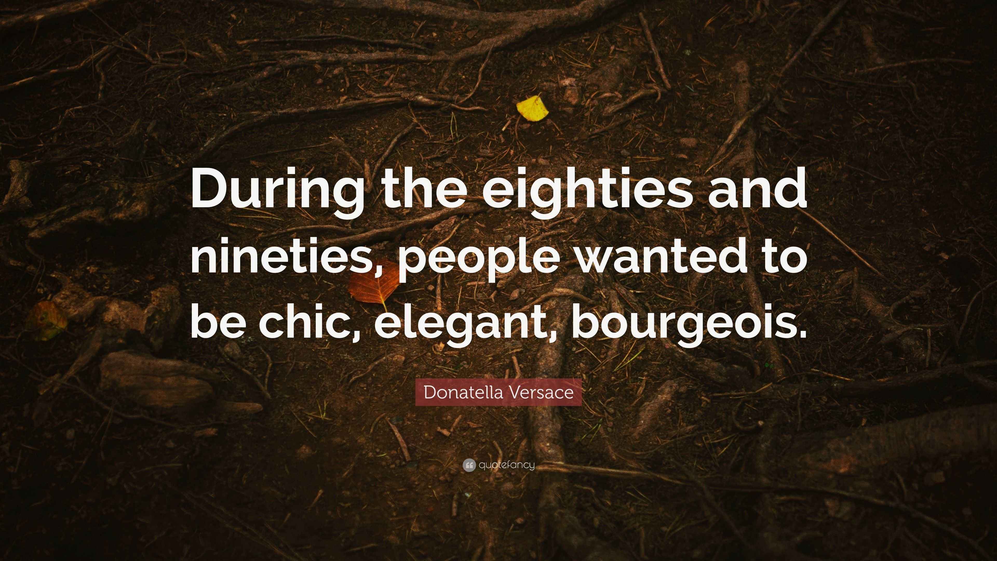 Donatella Versace Quote: “During the eighties and nineties, people ...