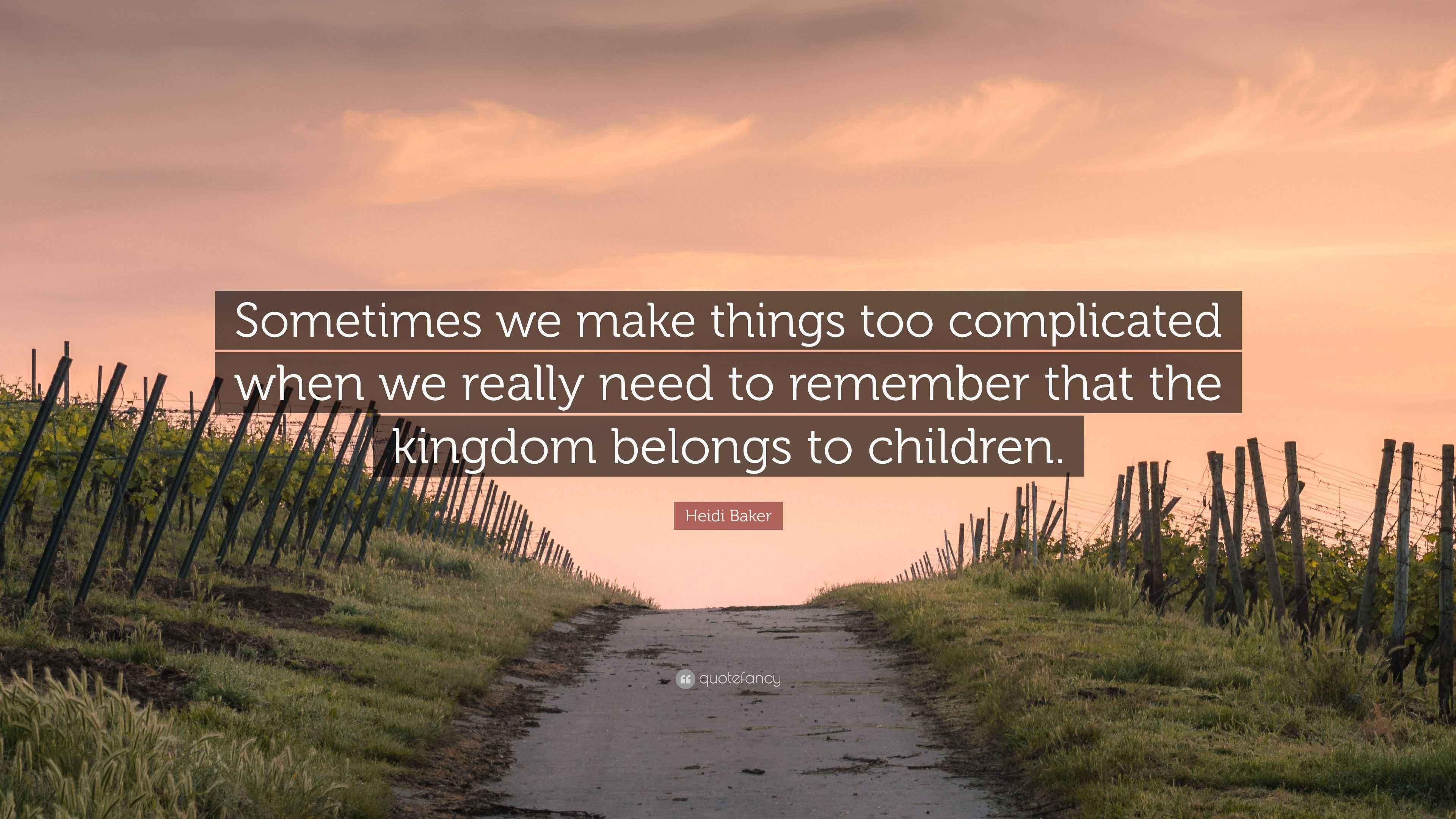 Heidi Baker Quote: “Sometimes we make things too complicated when we ...
