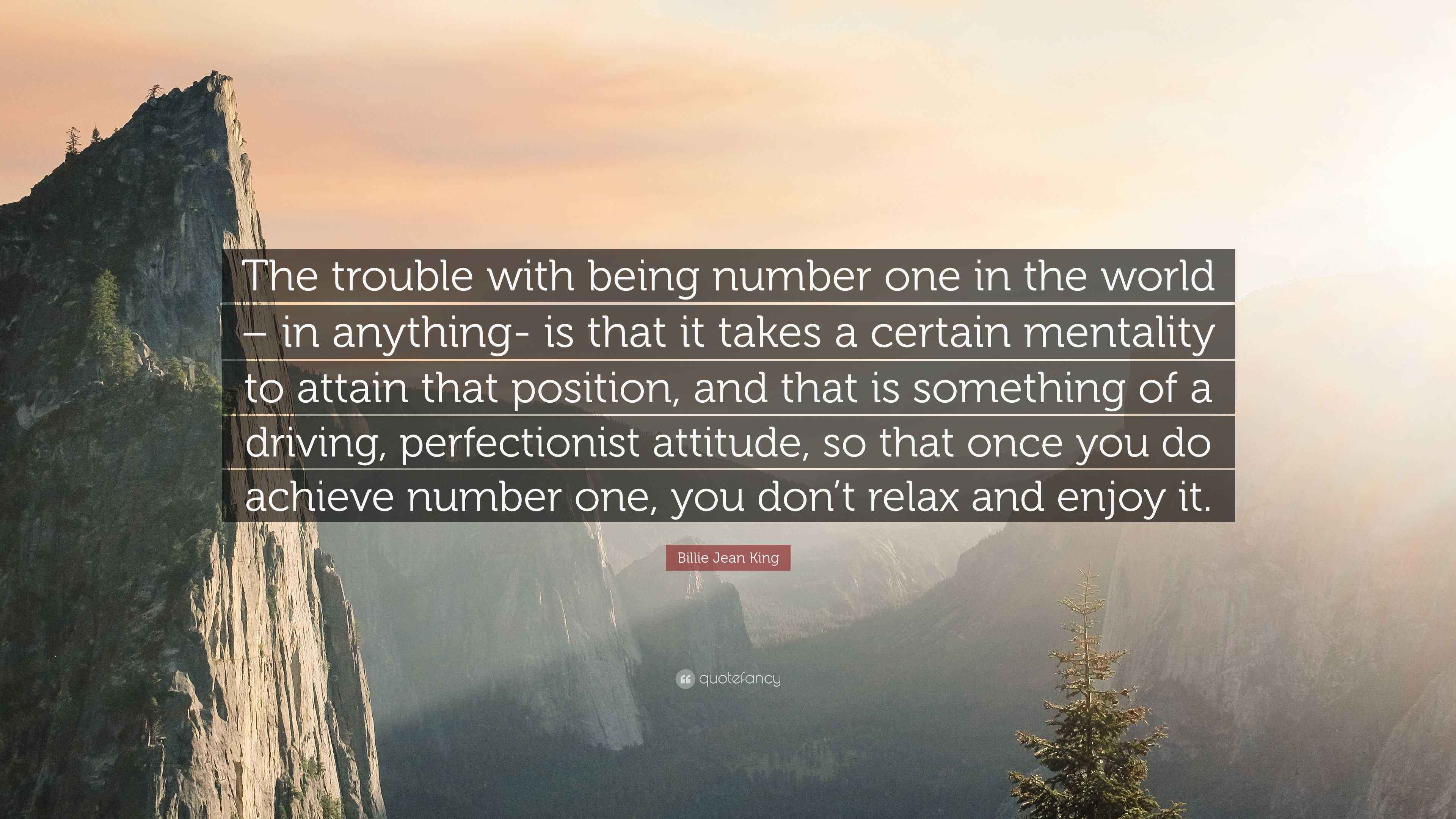Billie Jean King Quote: “The trouble with being number one in the world ...
