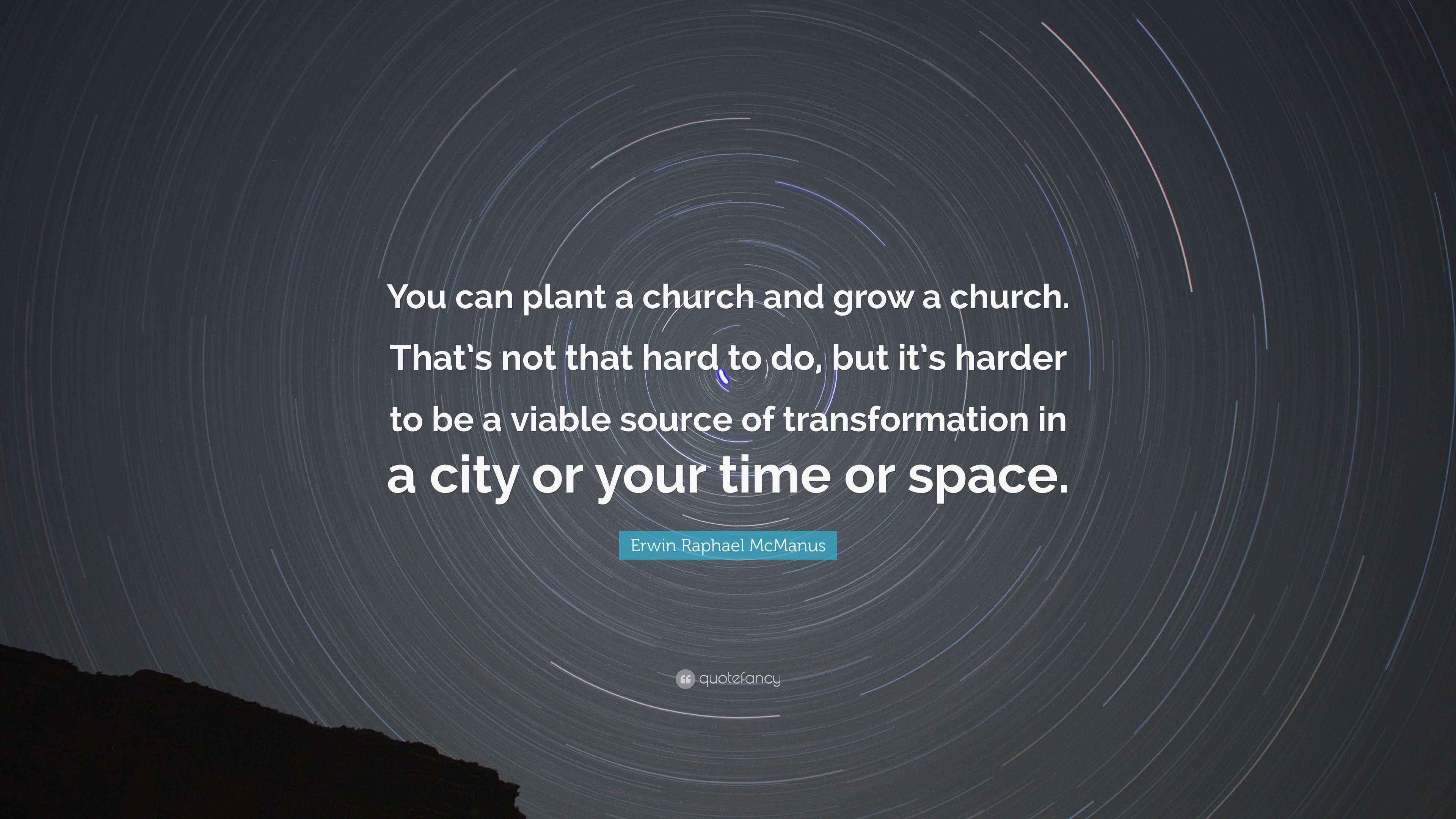 Erwin Raphael McManus Quote: “You can plant a church and grow a church ...