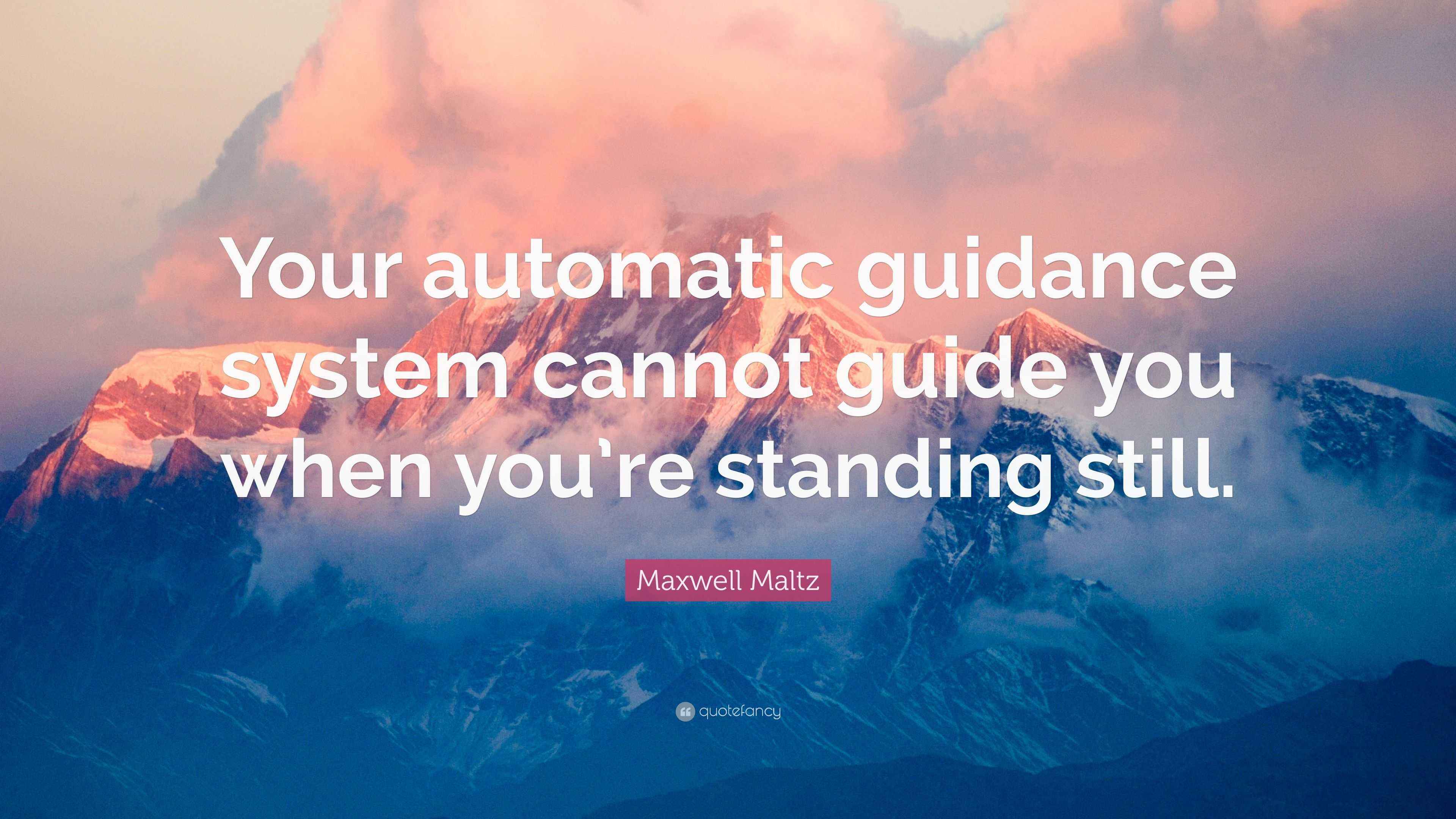 Maxwell Maltz Quote: “Your automatic guidance system cannot guide you ...