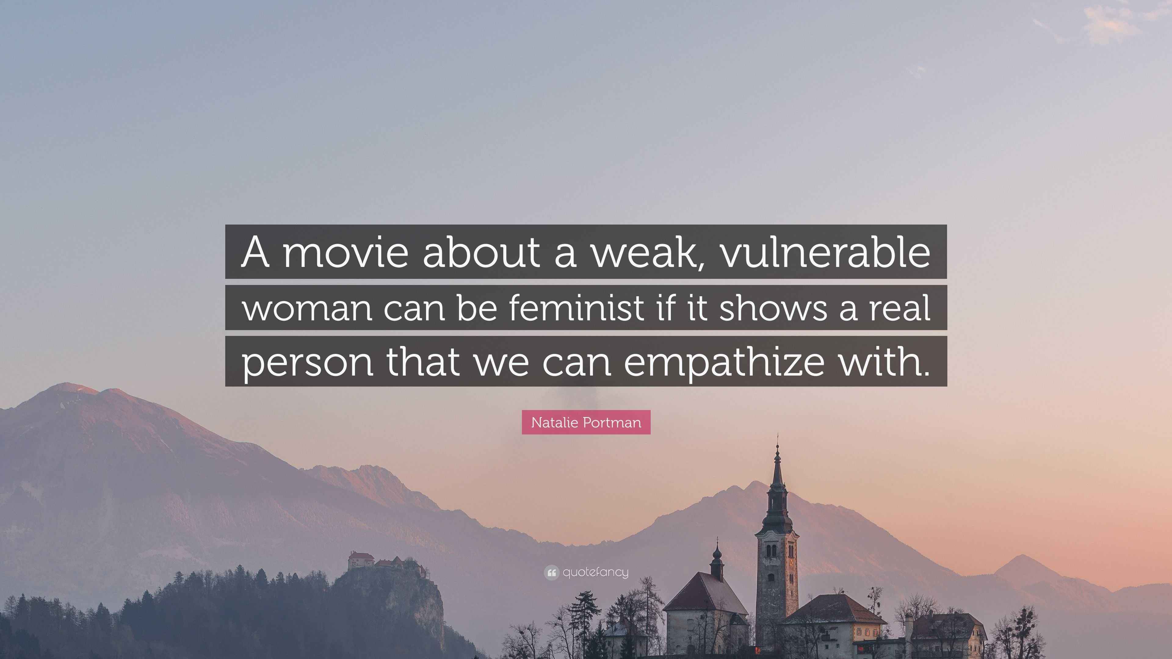 Natalie Portman Quote: “A movie about a weak, vulnerable woman can be ...