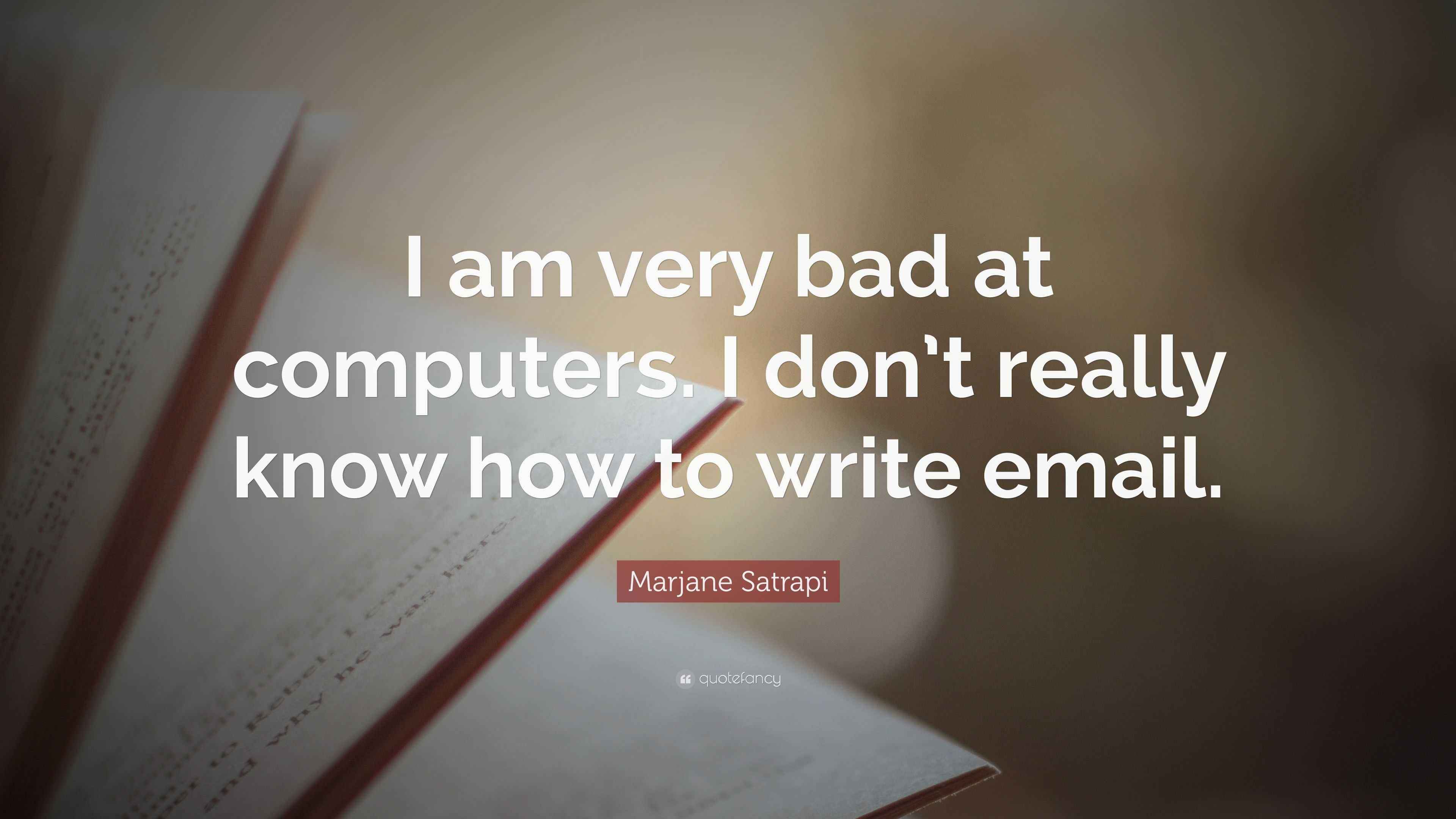 Marjane Satrapi Quote: “I am very bad at computers. I don’t really know ...