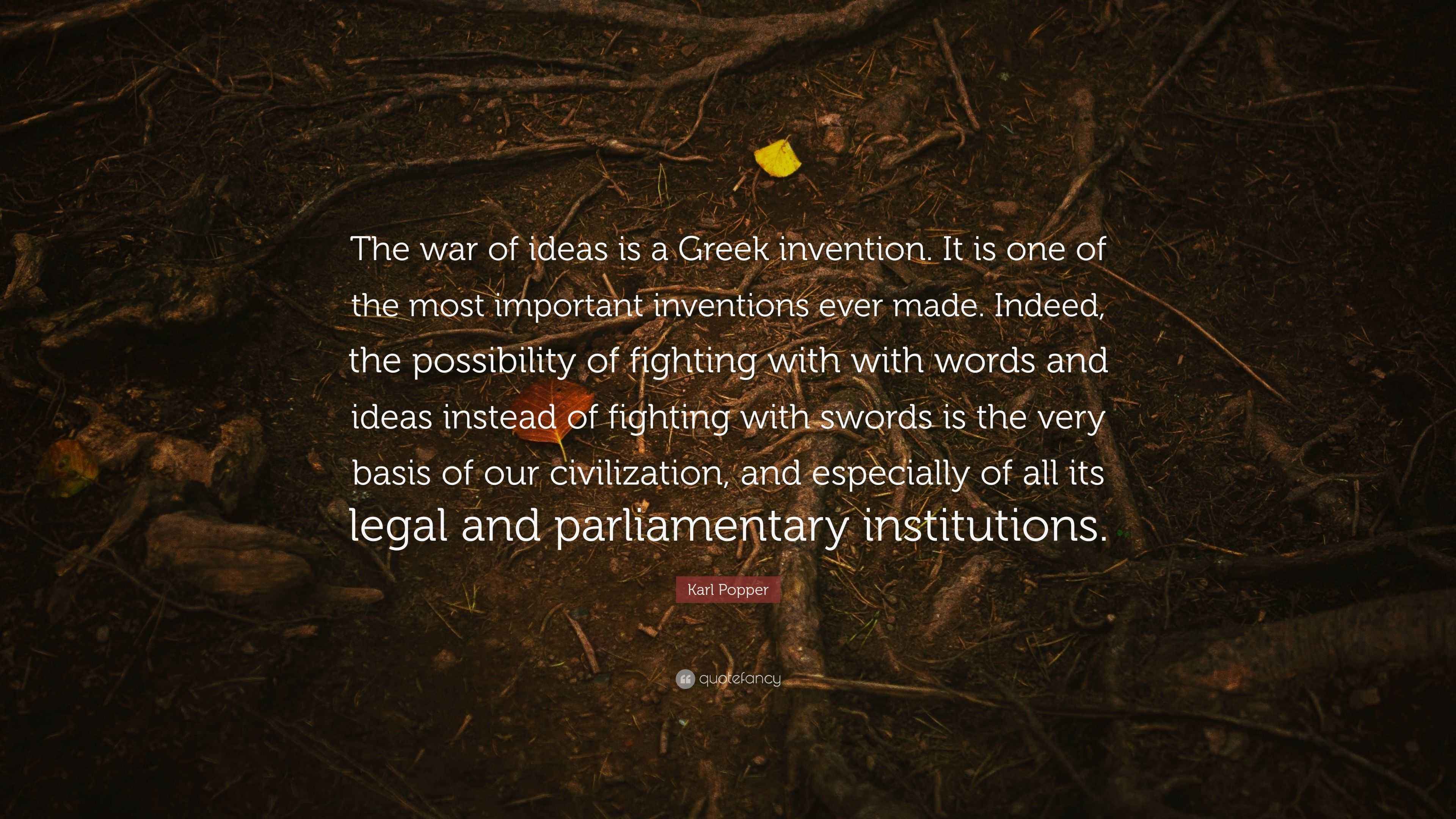 Karl Popper Quote: “The war of ideas is a Greek invention. It is one of ...