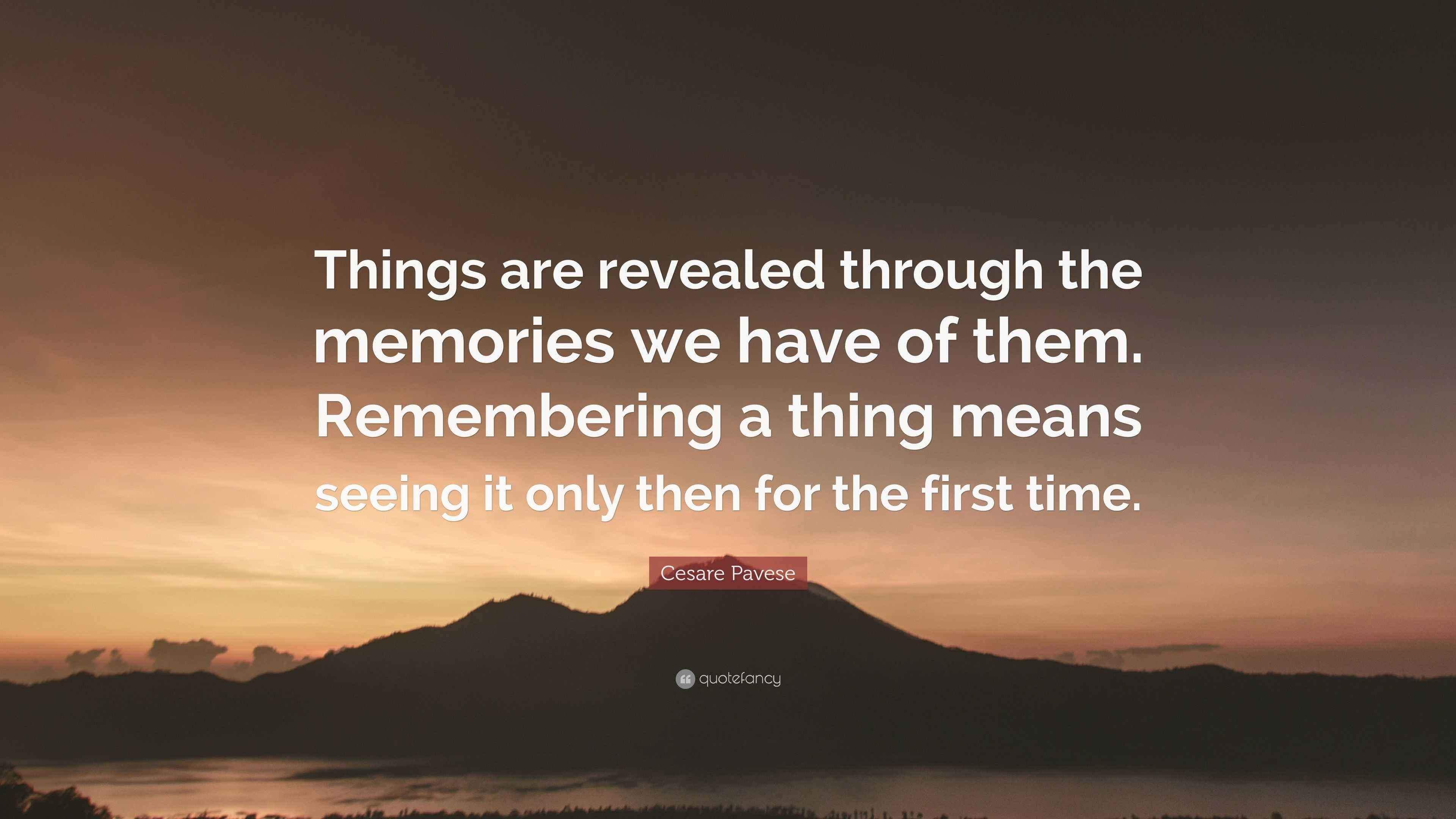 Cesare Pavese Quote: “Things are revealed through the memories we have ...